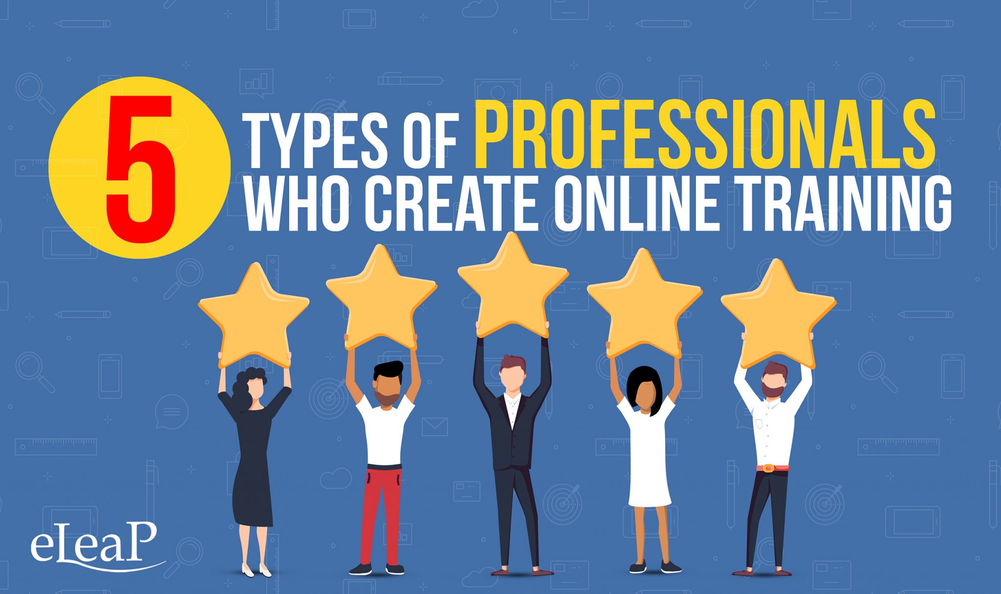 5 Types of Professionals Who Create Online Training - eLeaP®