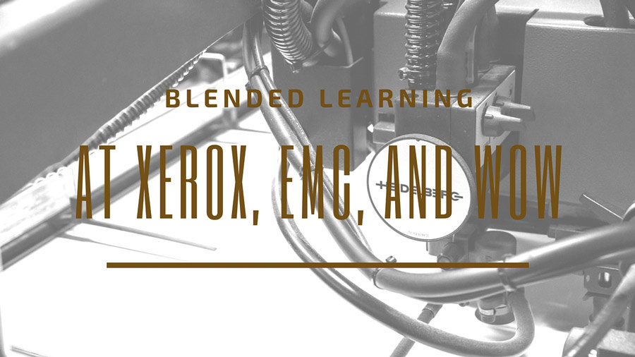 Blended Learning at Xerox, EMC, and WOW