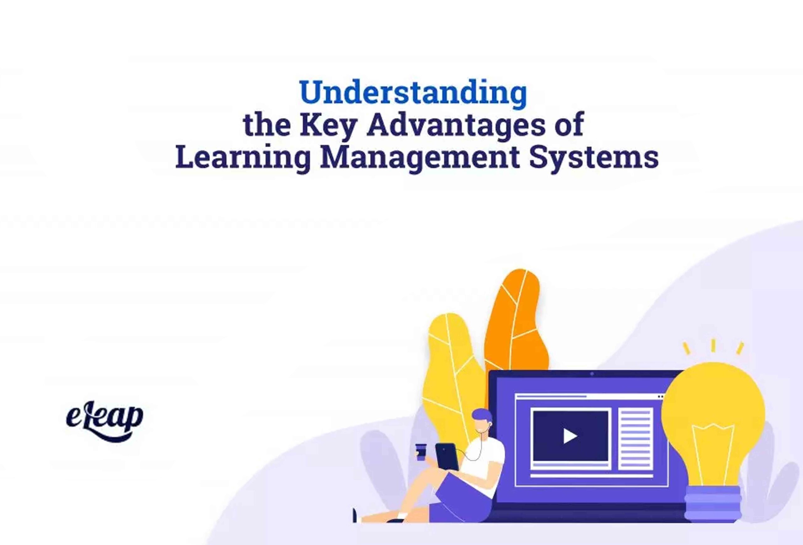 Understanding the Key Advantages of Learning Management Systems - eLeaP®