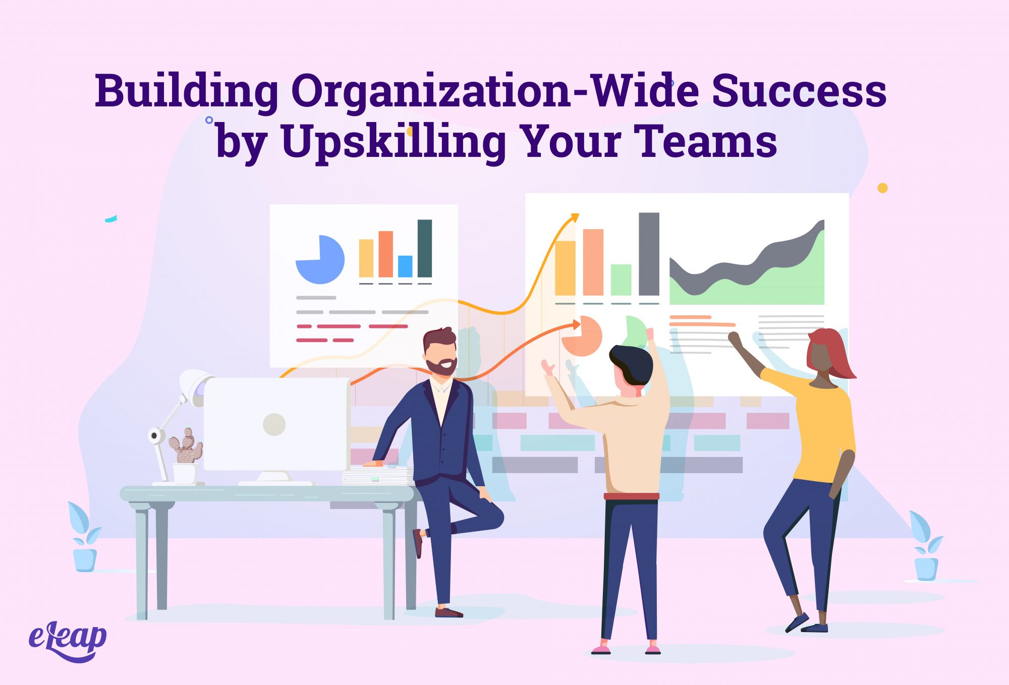 Building Organization-Wide Success by Upskilling Your Teams - eLeaP