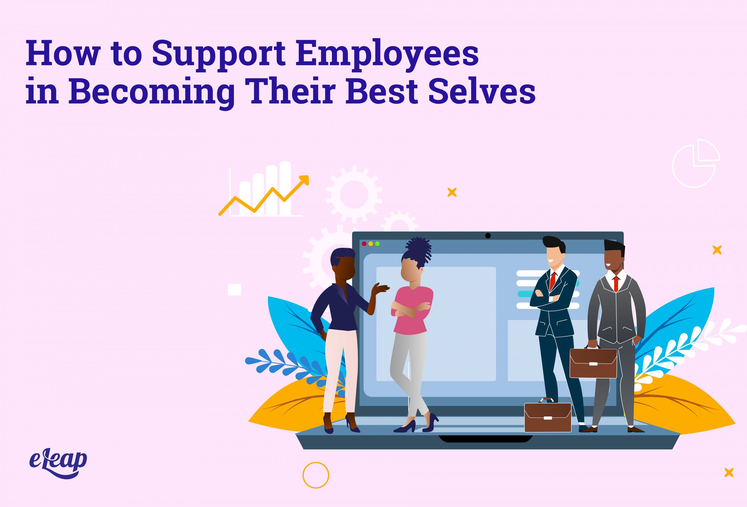 How to Support Employees in Becoming Their Best Selves - eLeaP®