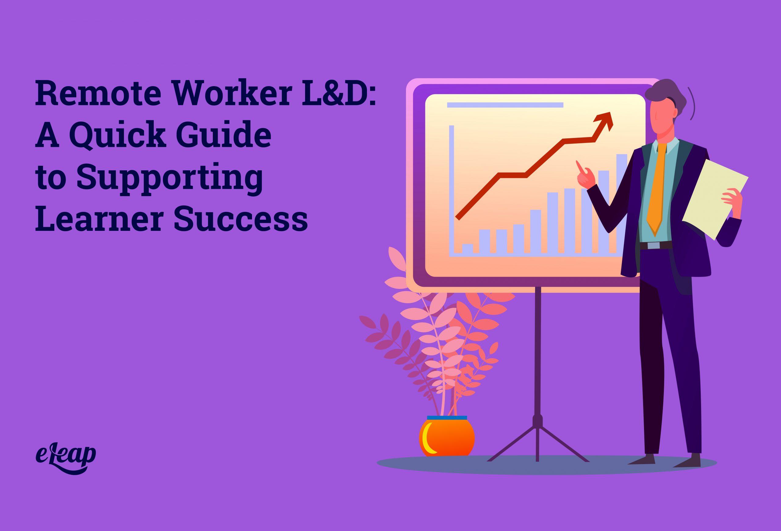 Remote Worker L&D: A Quick Guide to Supporting Learner Success - eLeaP®