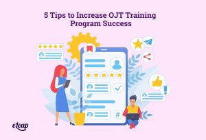5 Tips to Increase OJT Training Program Success - eLeaP