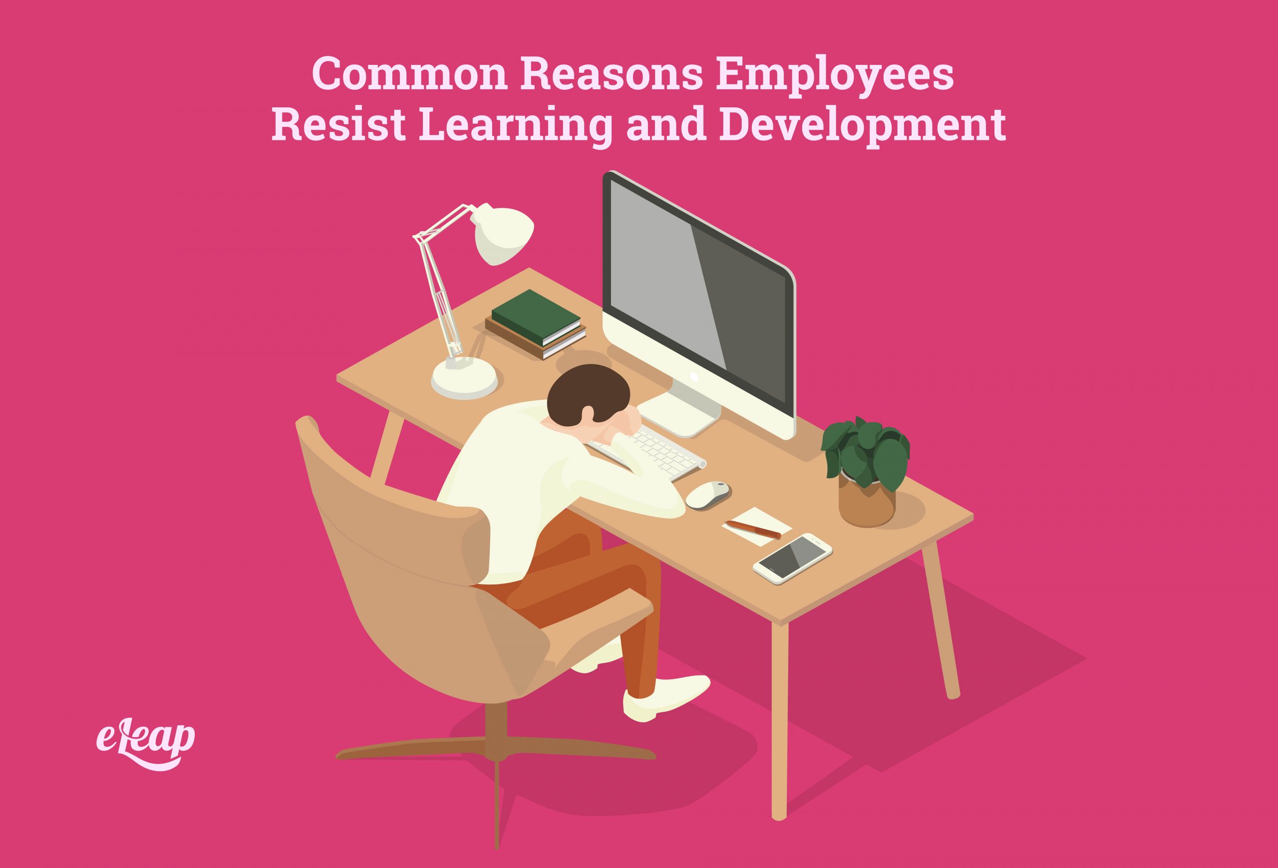 Common Reasons Employees Resist Learning and Development - eLeaP®