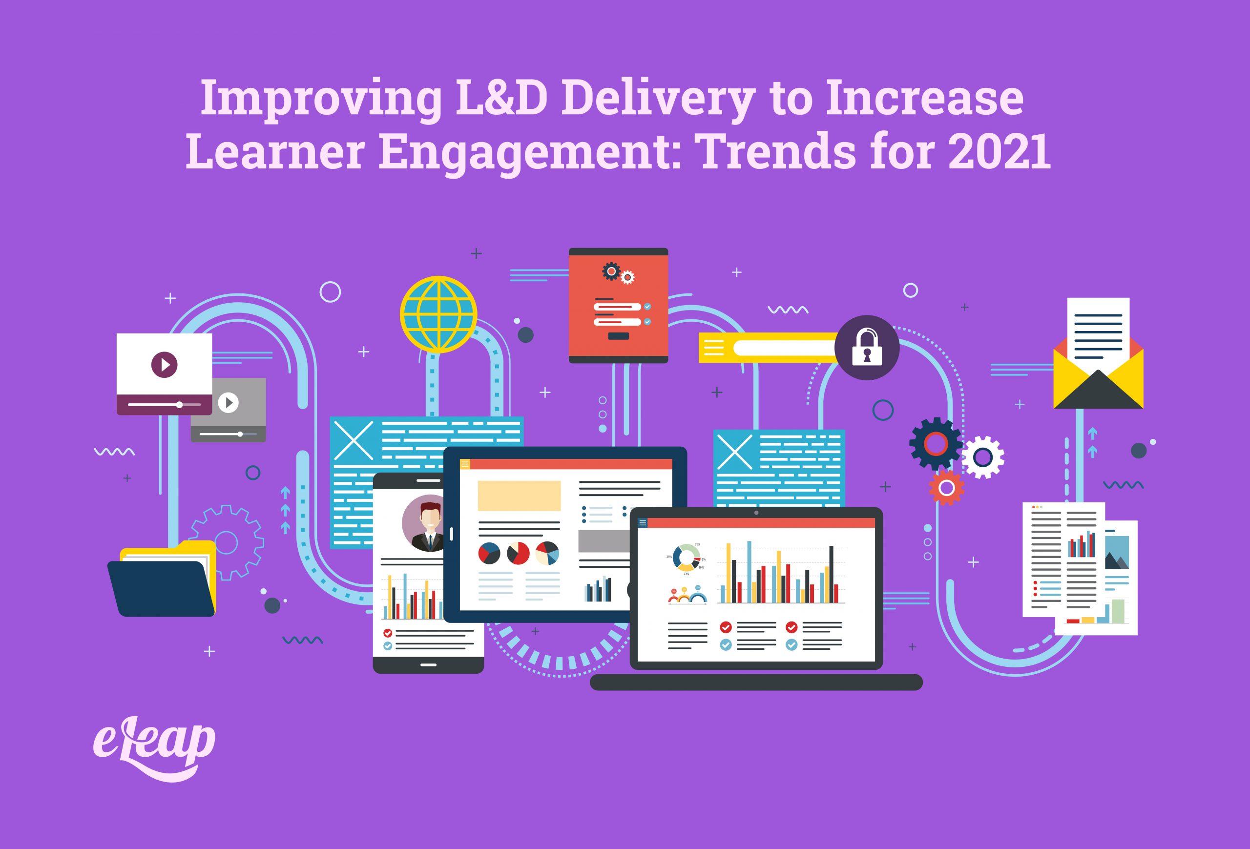 Improving L&D Delivery to Increase Learner Engagement: Trends for 2021 ...