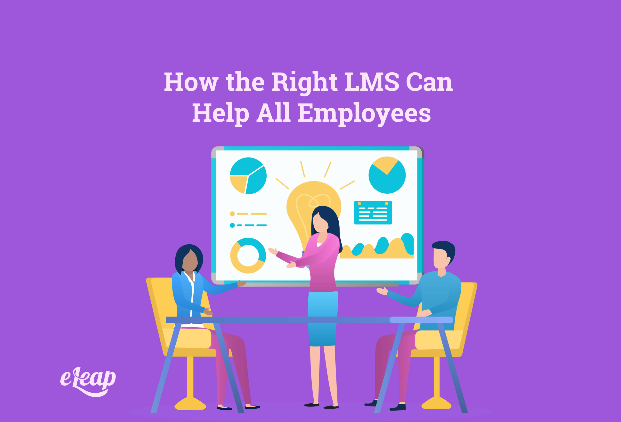 How the Right LMS Can Help All Employees - eLeaP®
