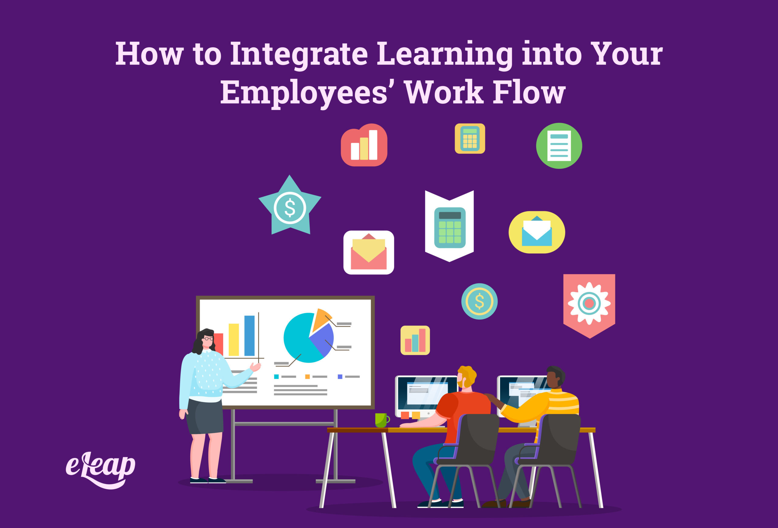 How to Integrate Learning into Your Employees’ Work Flow - eLeaP®