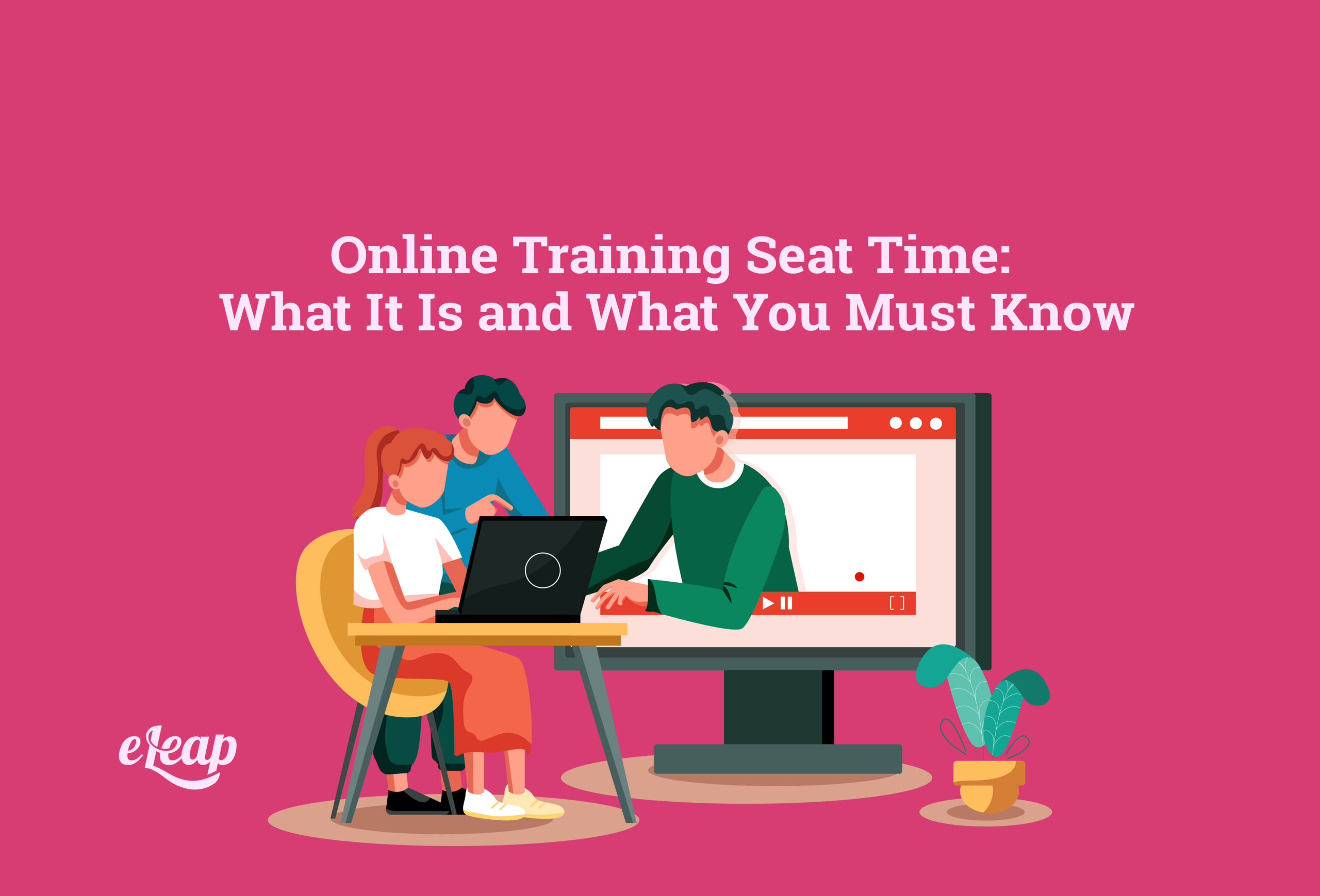 Online Training Seat Time: What It Is and What You Must Know - eLeaP®