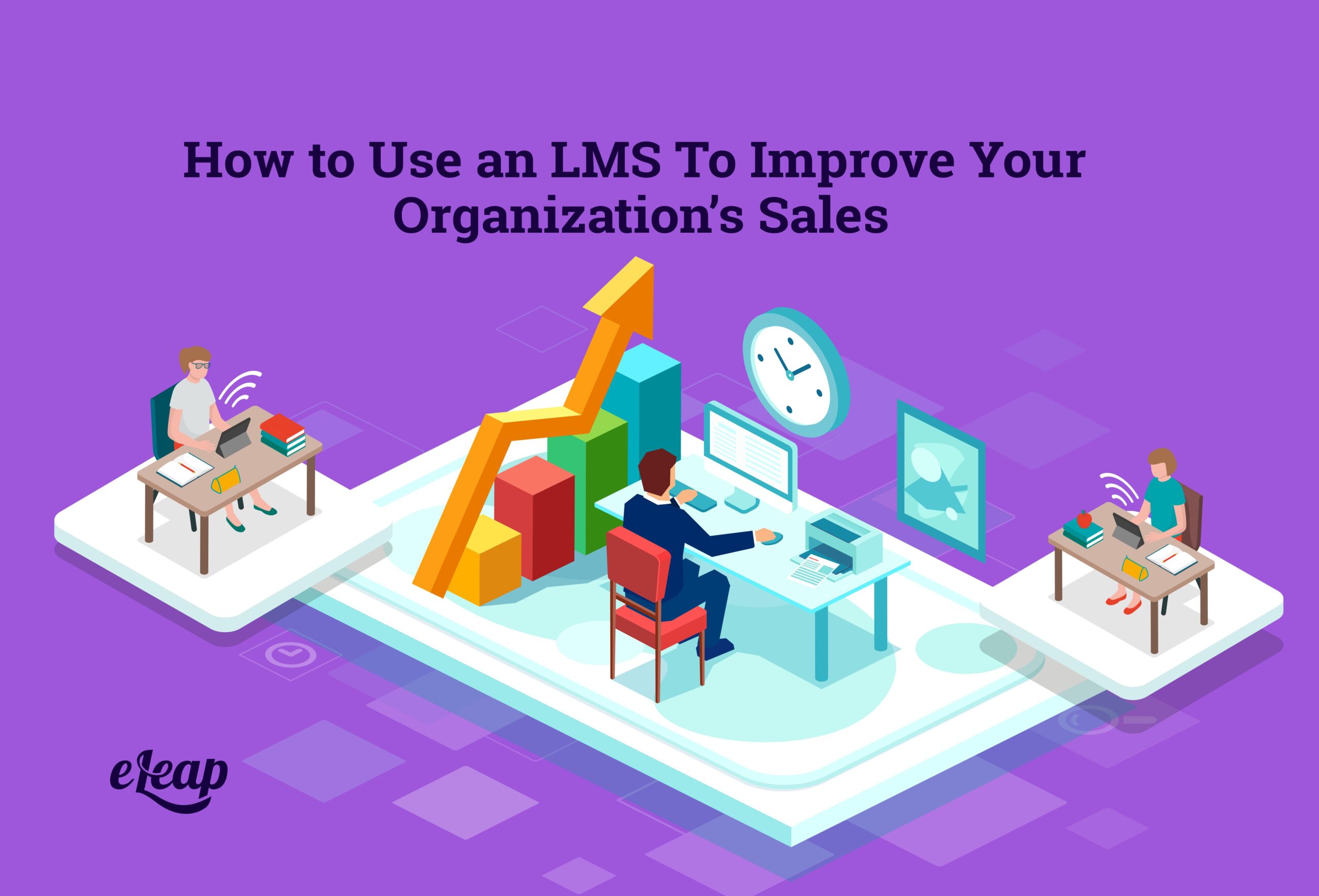 How to Use an LMS To Improve Your Organization's Sales - eLeaP®