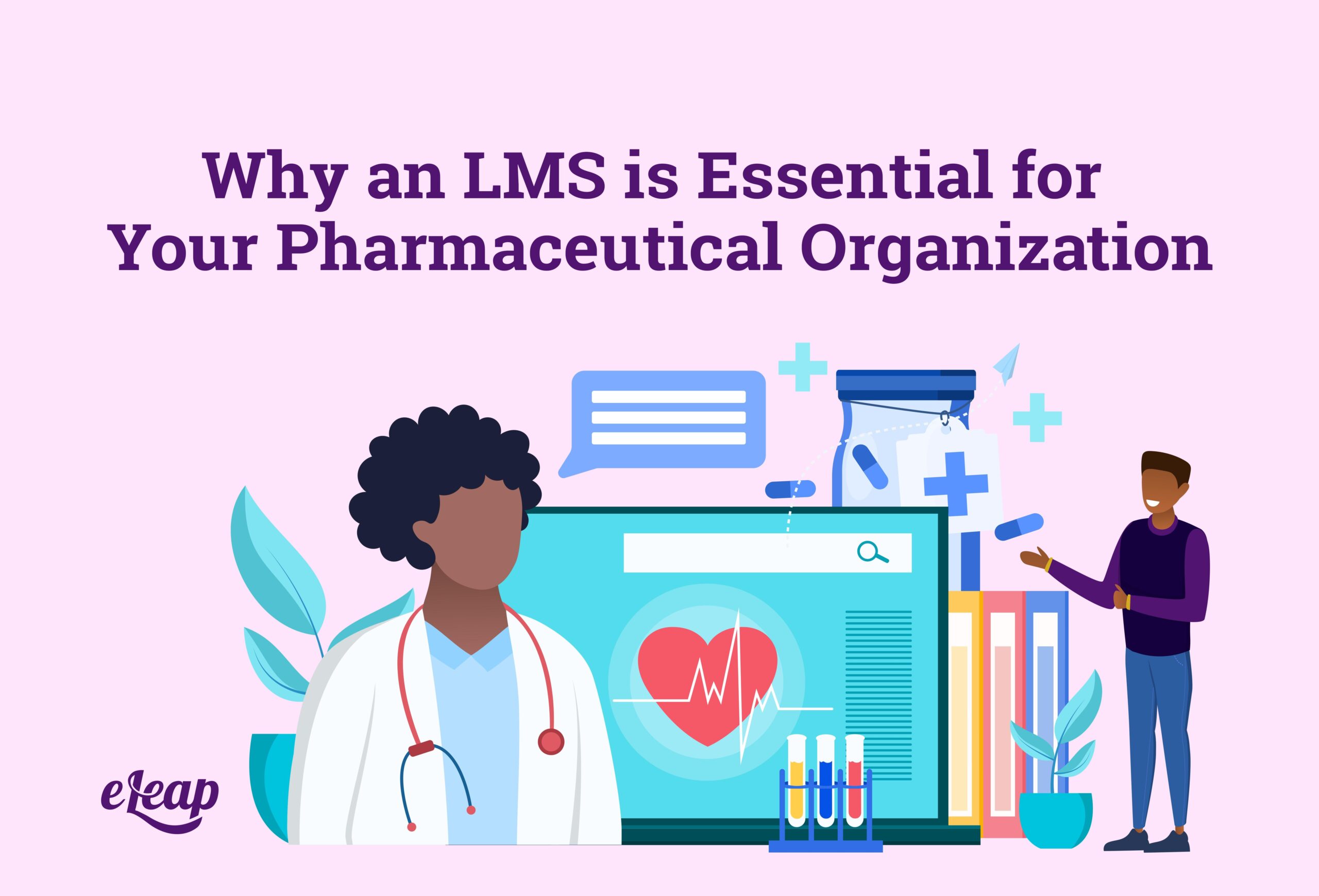 Why an LMS is Essential for Your Pharmaceutical Organization - eLeaP®