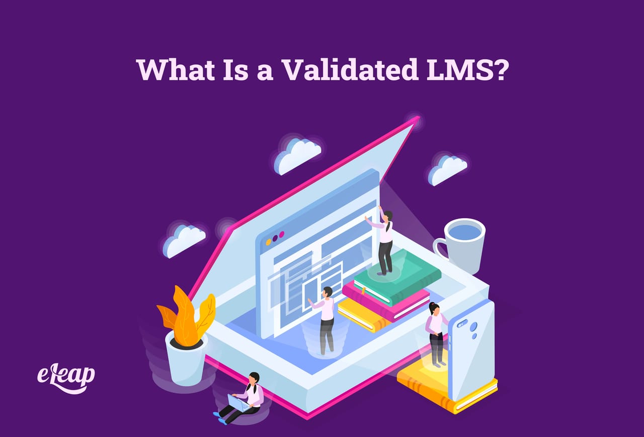 Understanding the Validated LMS and Its Benefits - eLeaP®