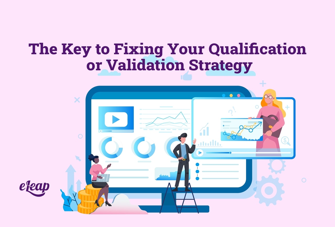 The Key To Fixing Your Qualification Or Validation Strategy ELeaP