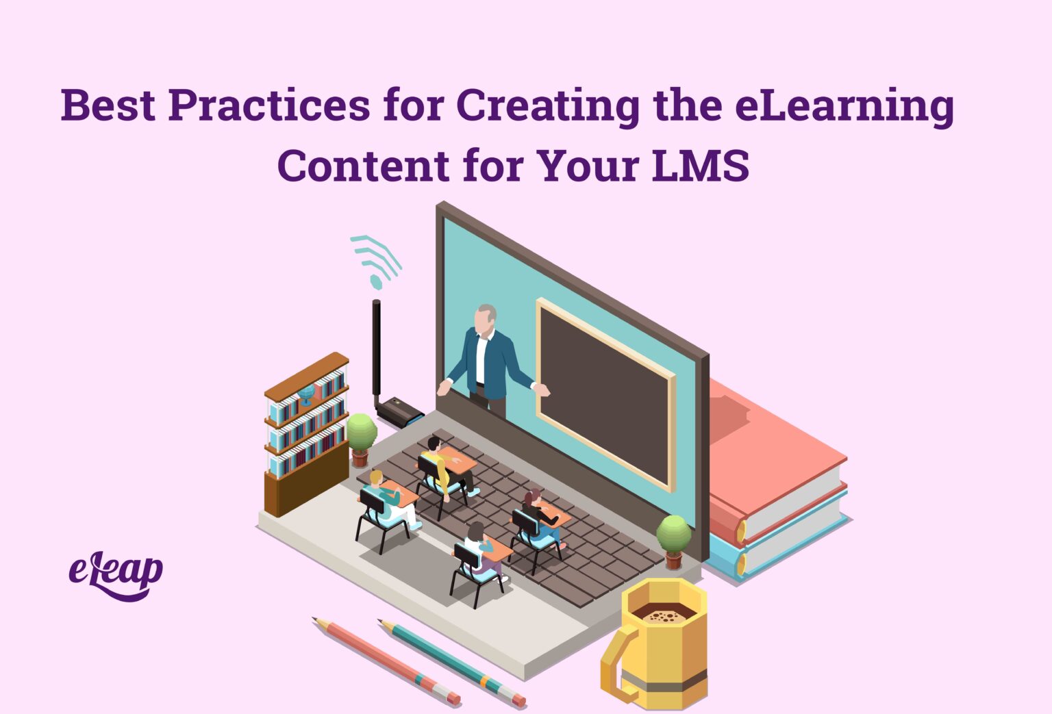 Best Practices for Creating the eLearning Content for Your LMS - eLeaP