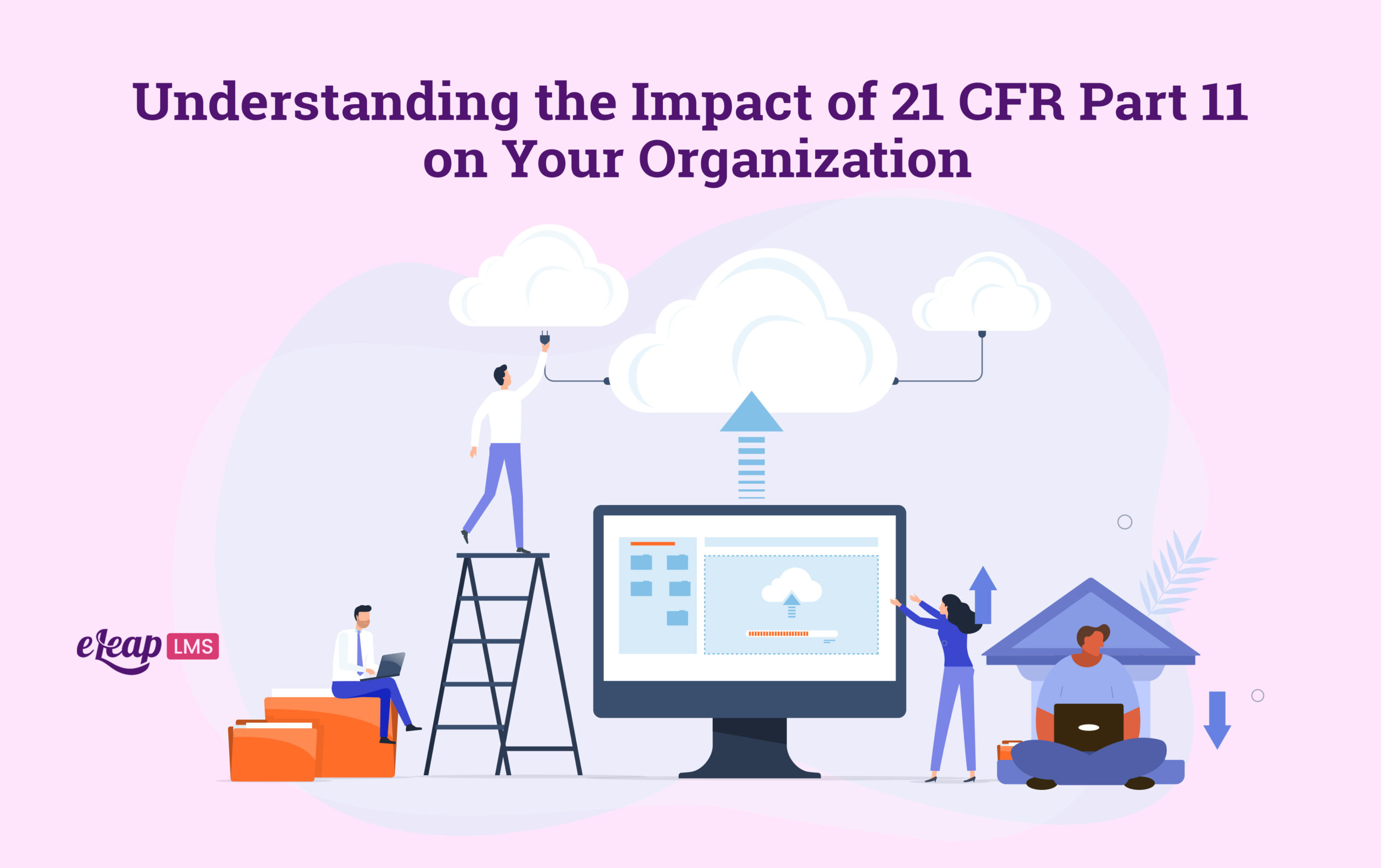 Understanding the Impact of 21 CFR Part 11 on Your Organization - eLeaP®
