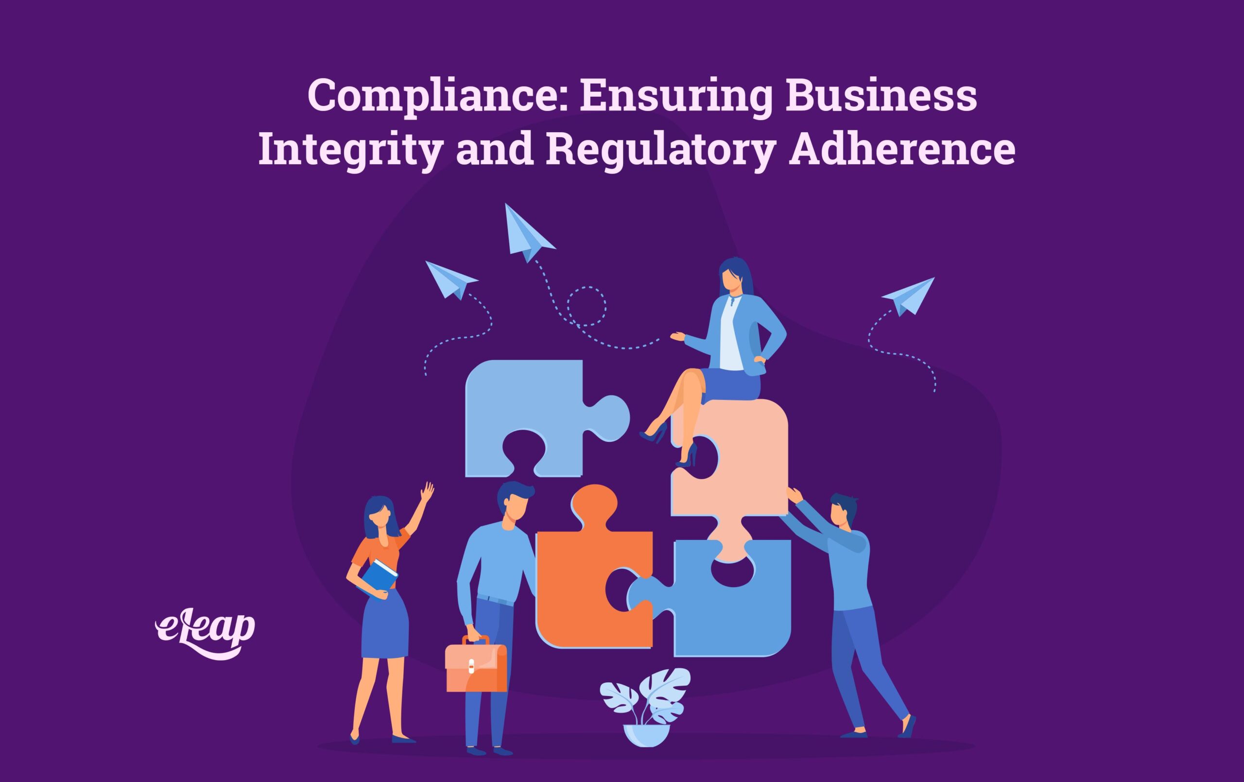 Compliance: Ensuring Business Integrity and Regulatory Adherence - eLeaP®