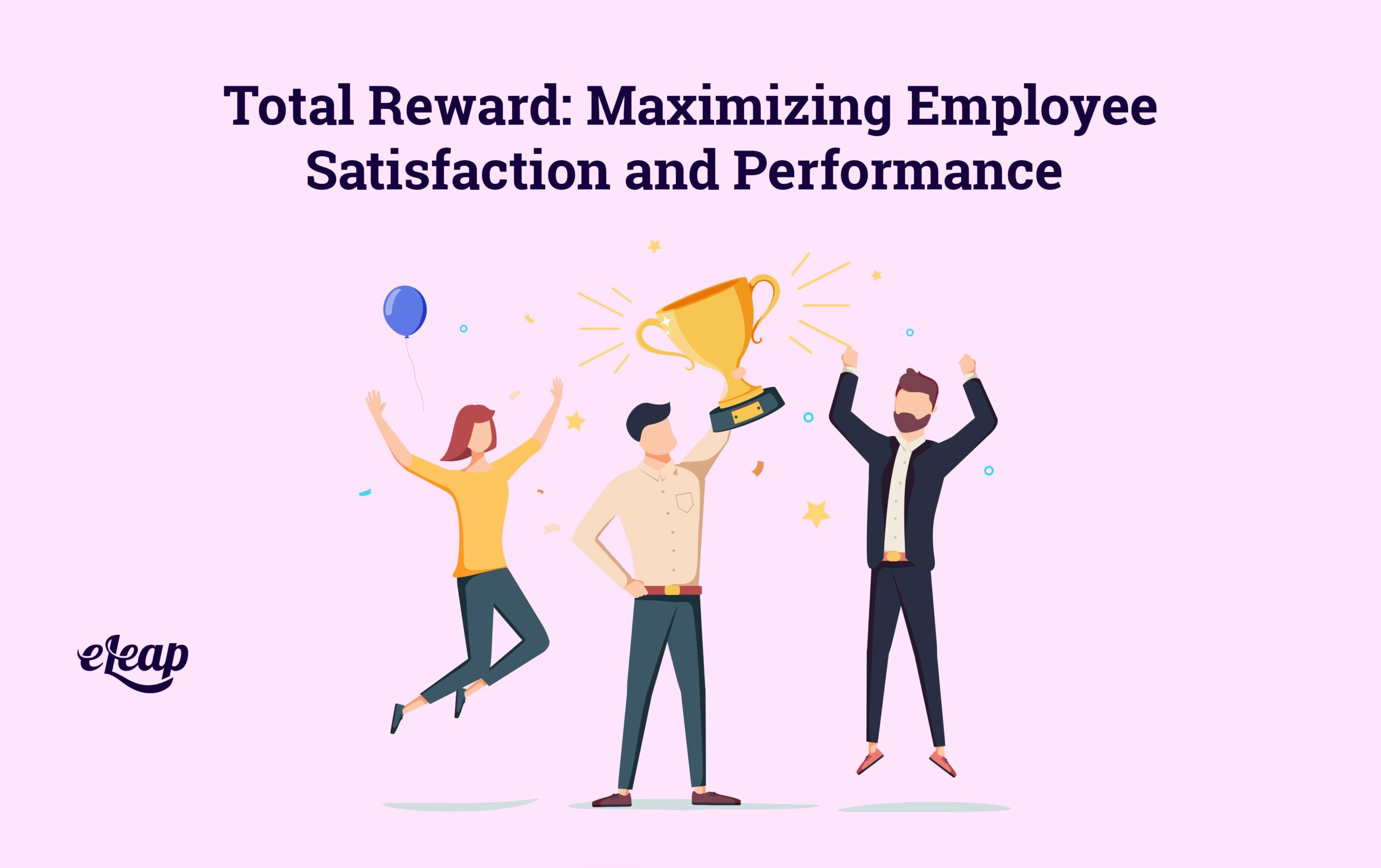 Total Reward: Maximizing Employee Satisfaction and Performance - eLeaP® Total Reward: Maximizing Employee Satisfaction and Performance - eLeaP®