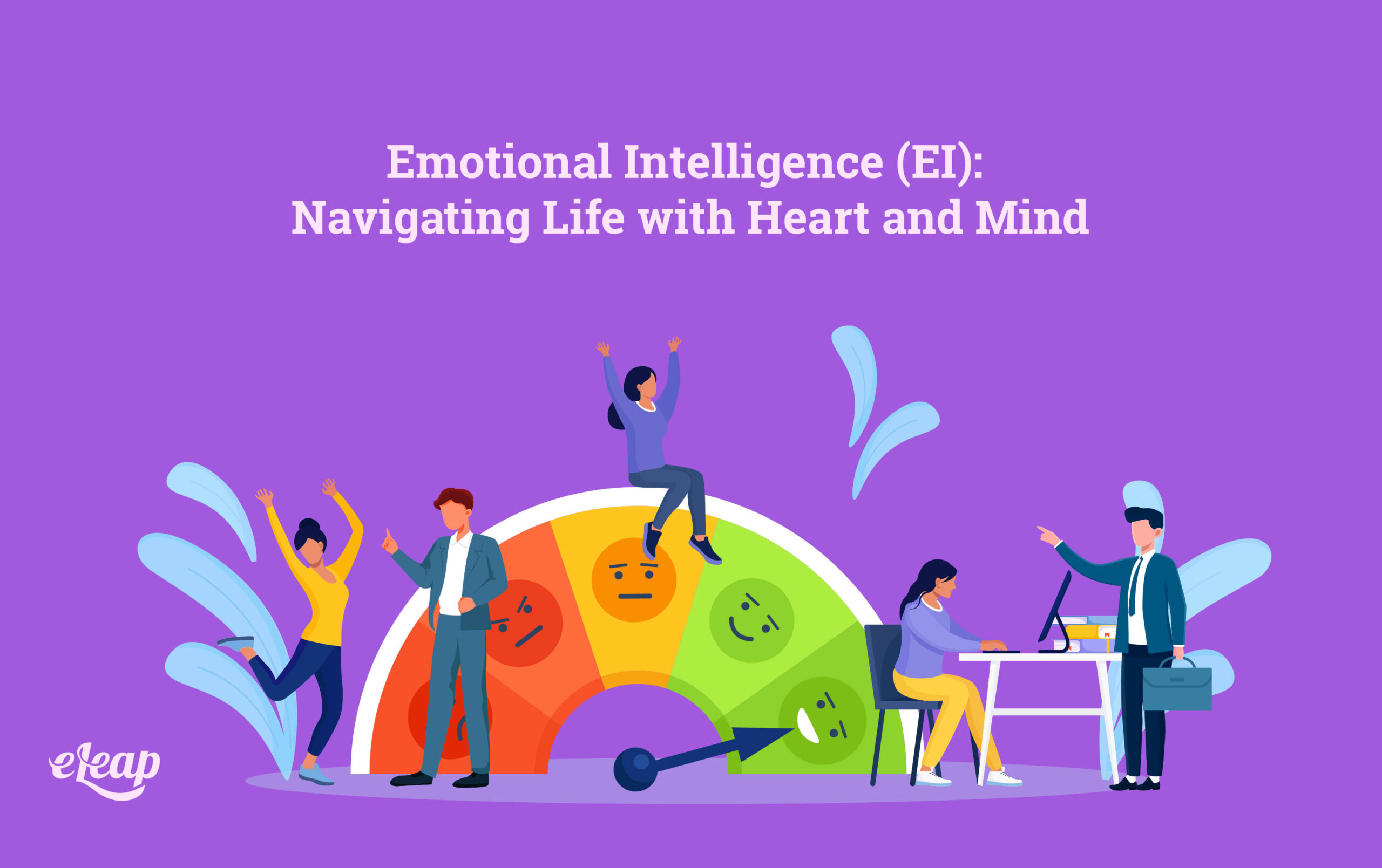 Emotional Intelligence (EI): Navigating Life with Heart and Mind - eLeaP®