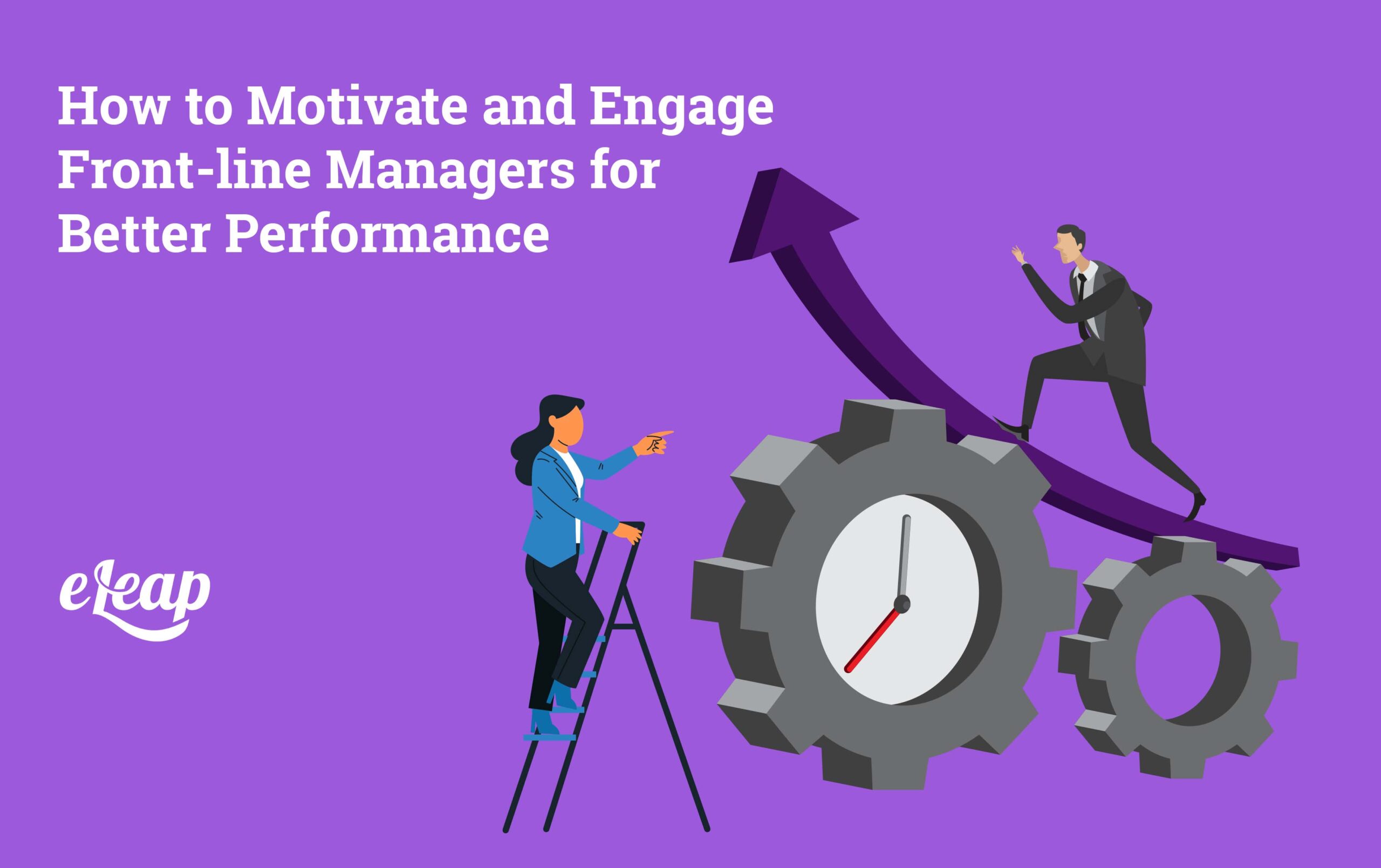 How to Motivate and Engage Front-line Managers for Better Performance ...