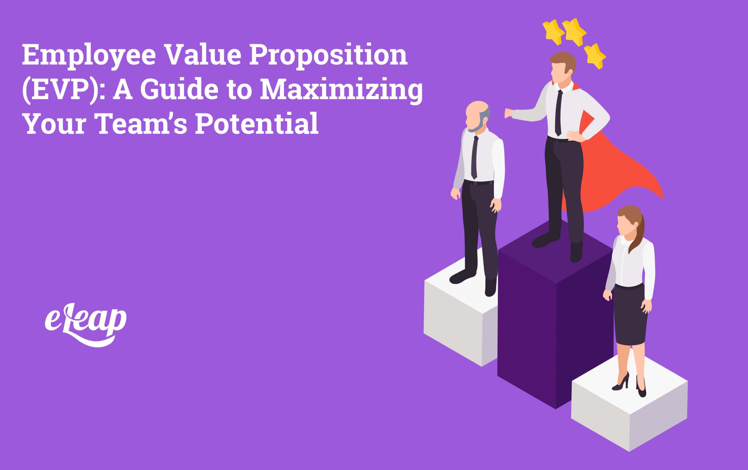 Employee Value Proposition (EVP): A Guide to Maximizing Your Team's ...