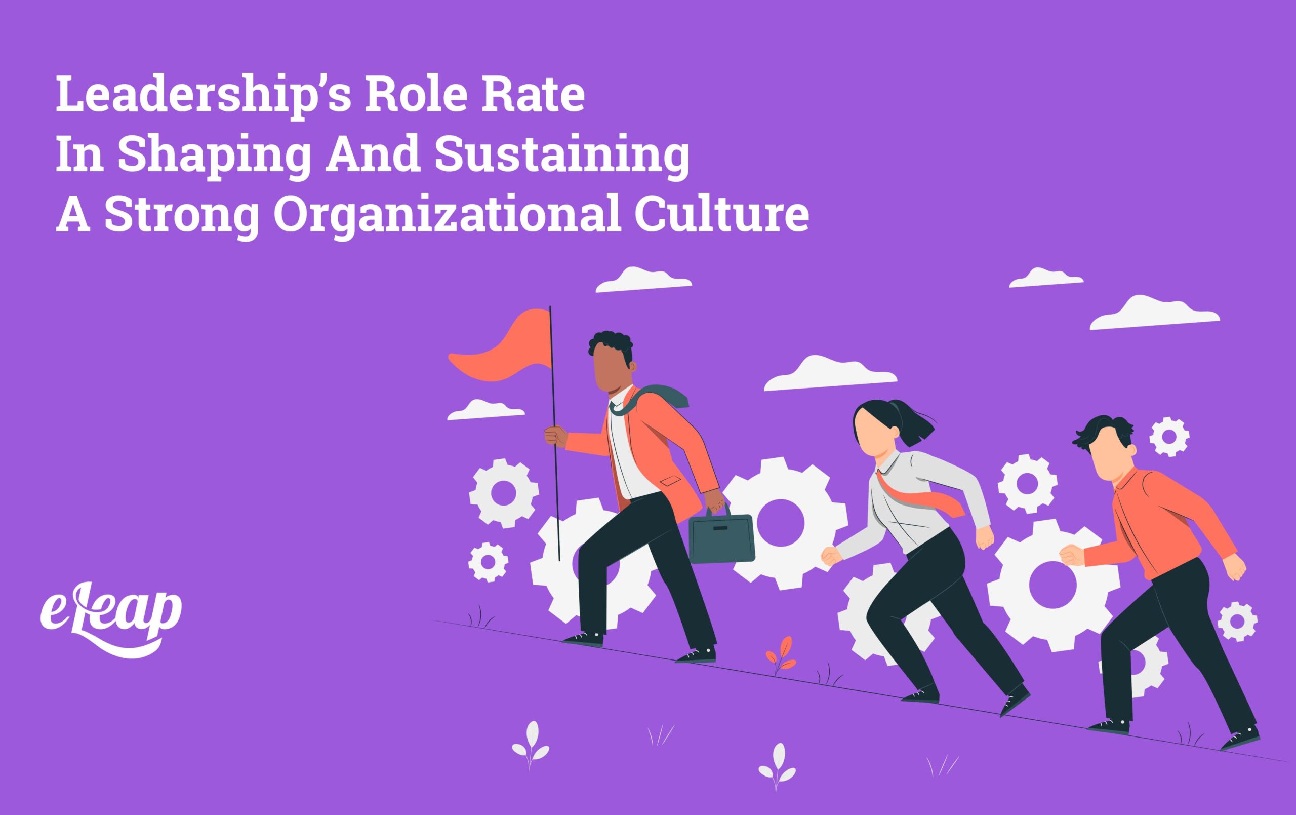 Leadership’s Role Rate In Shaping And Sustaining A Strong ...