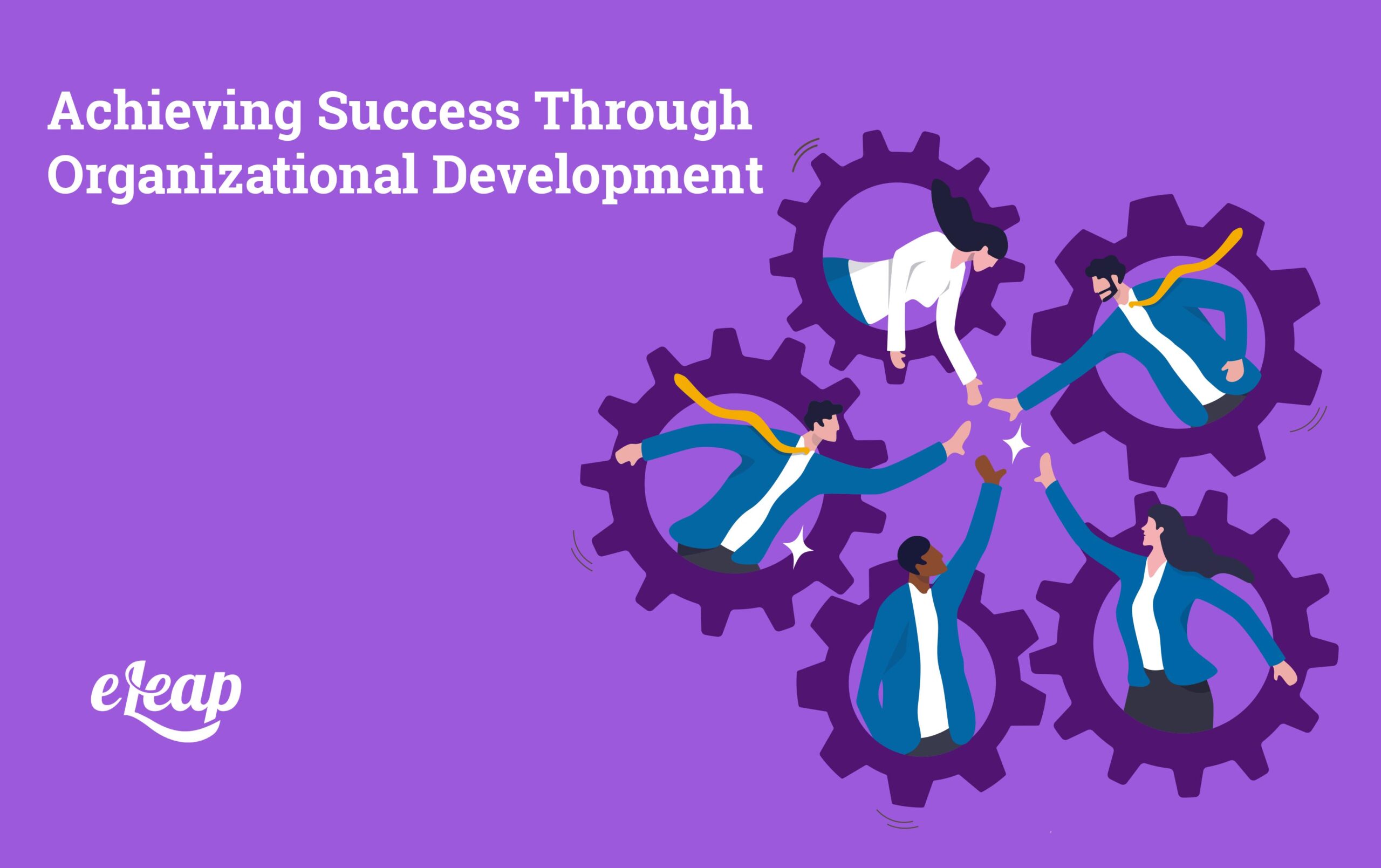 Achieving Success Through Organizational Development - eLeaP®
