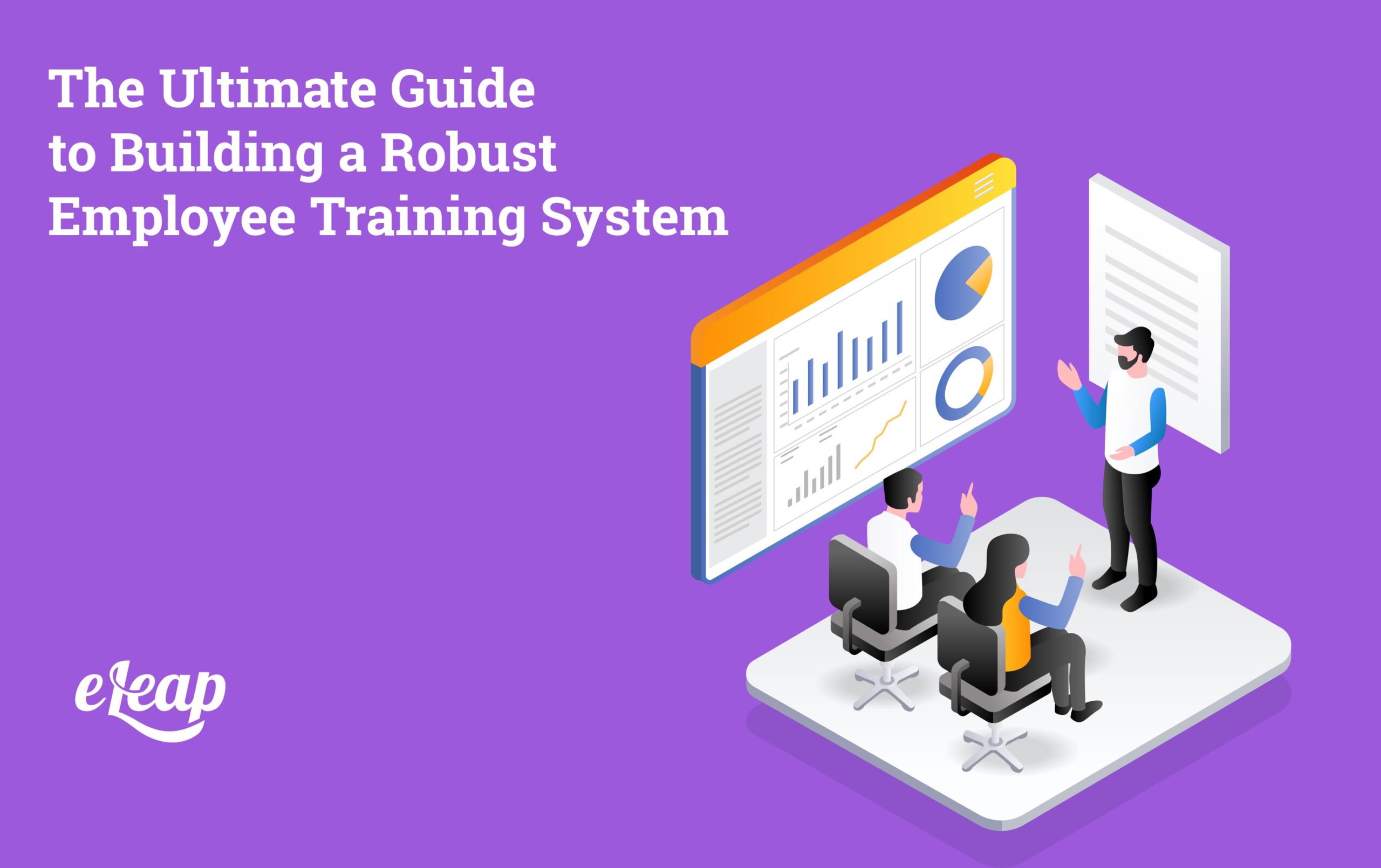 The Ultimate Guide to Building a Robust Employee Training System - eLeaP®