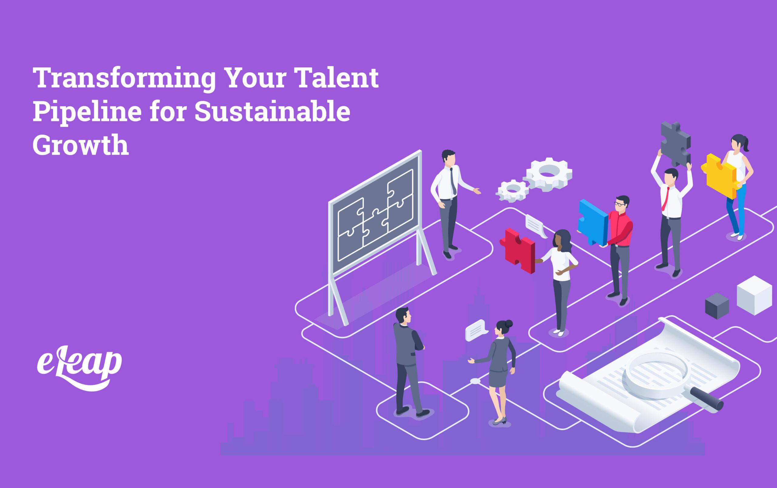 Transforming Your Talent Pipeline for Sustainable Growth - eLeaP®
