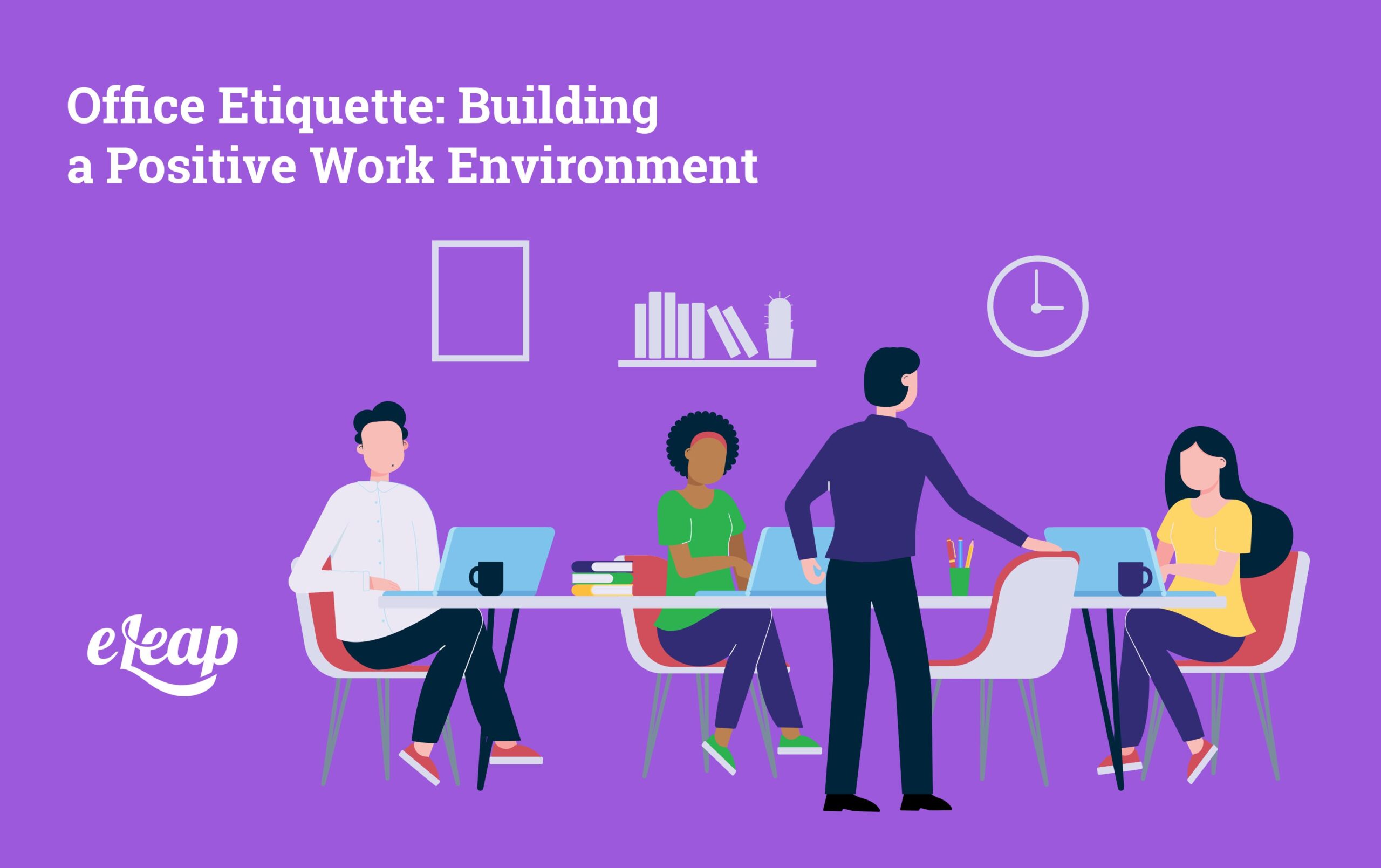 Office Etiquete: Building a Positive Work Environment - eLeaP®