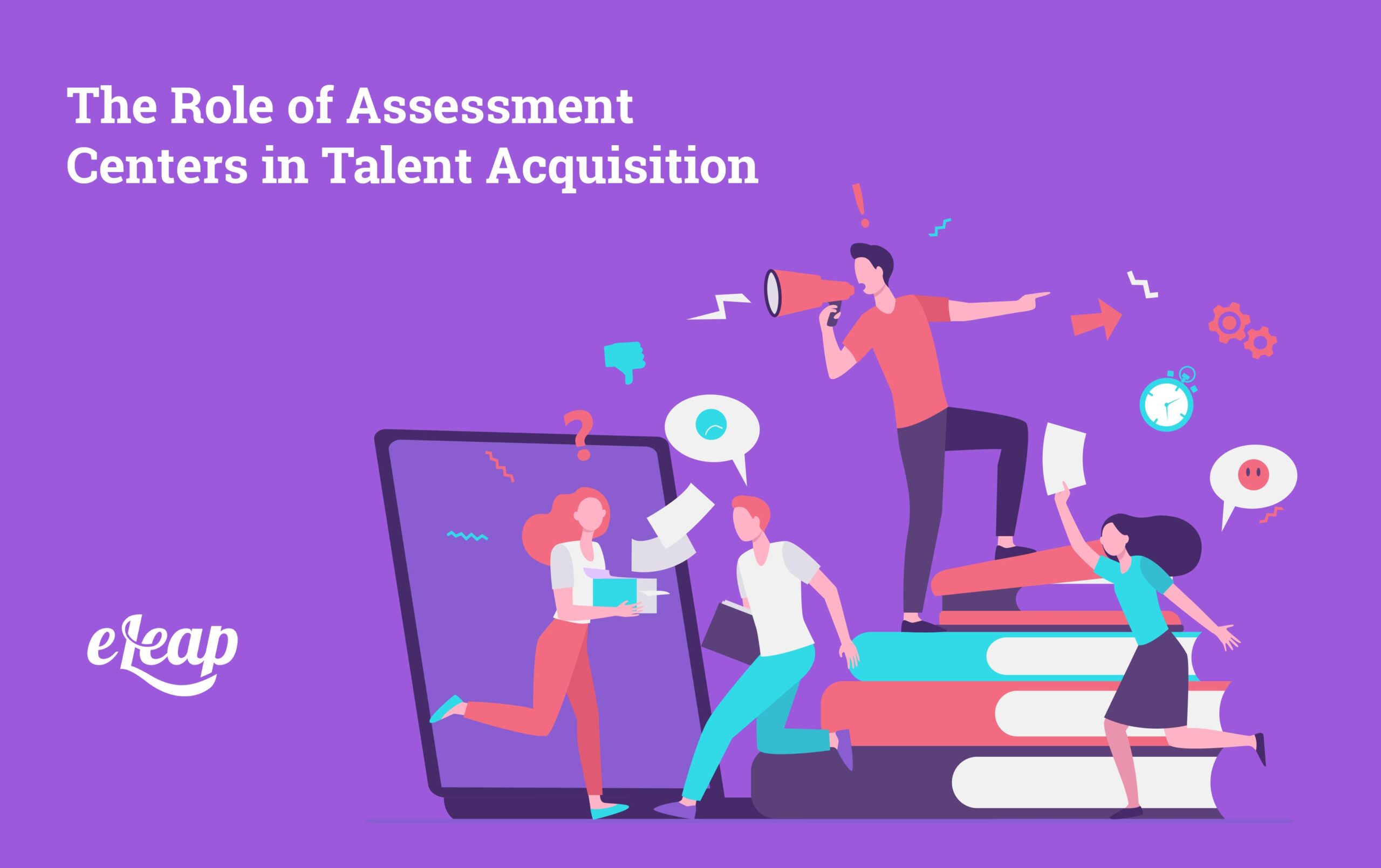 The Role of Assessment Centers in Talent Acquisition - eLeaP®