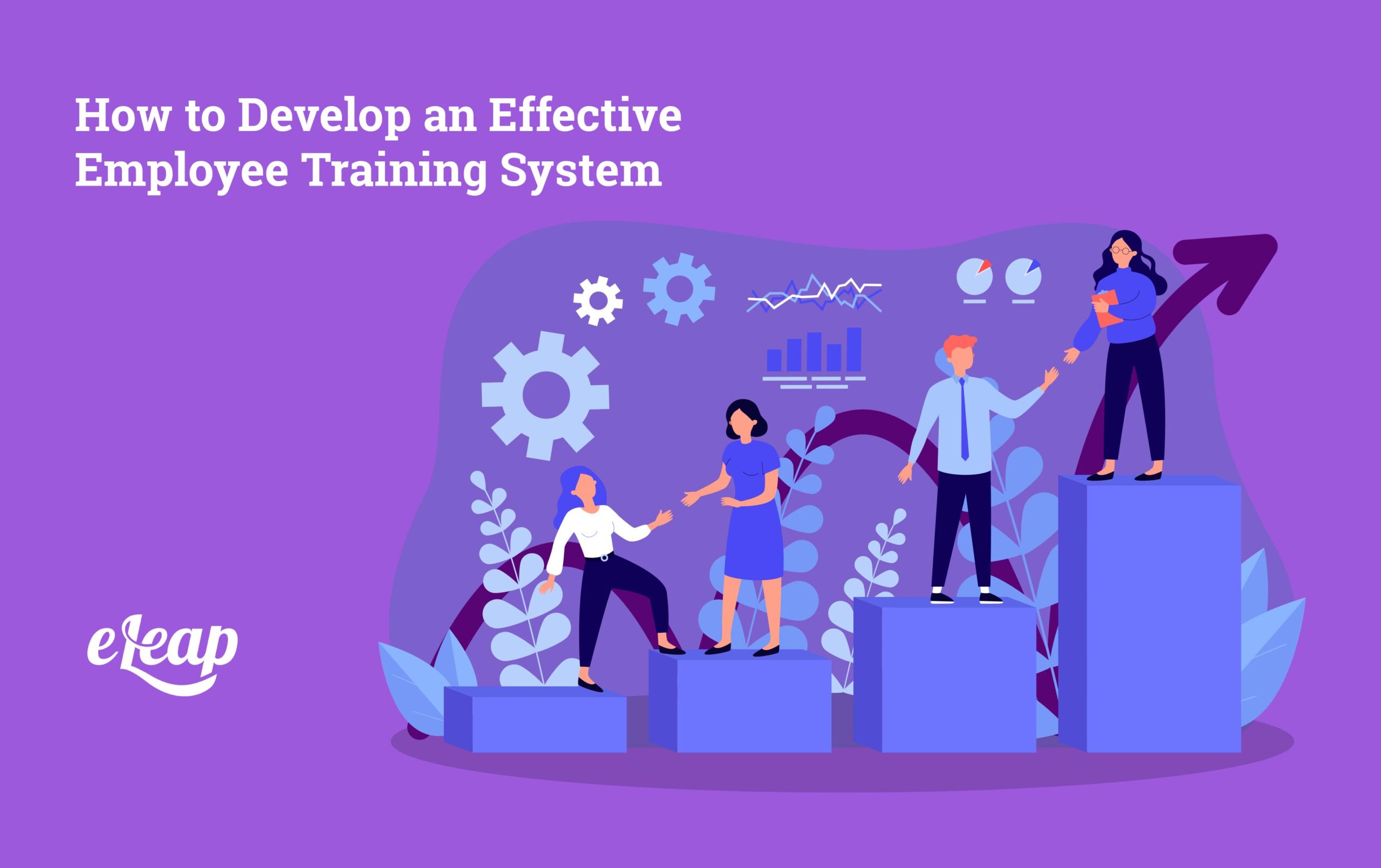 How to Develop an Effective Employee Training System - eLeaP®