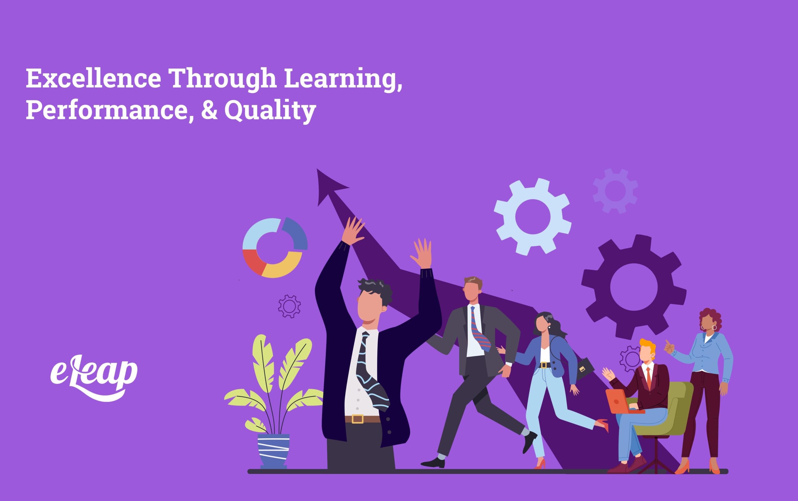 Excellence Through Learning, Performance, & Quality - eLeaP®