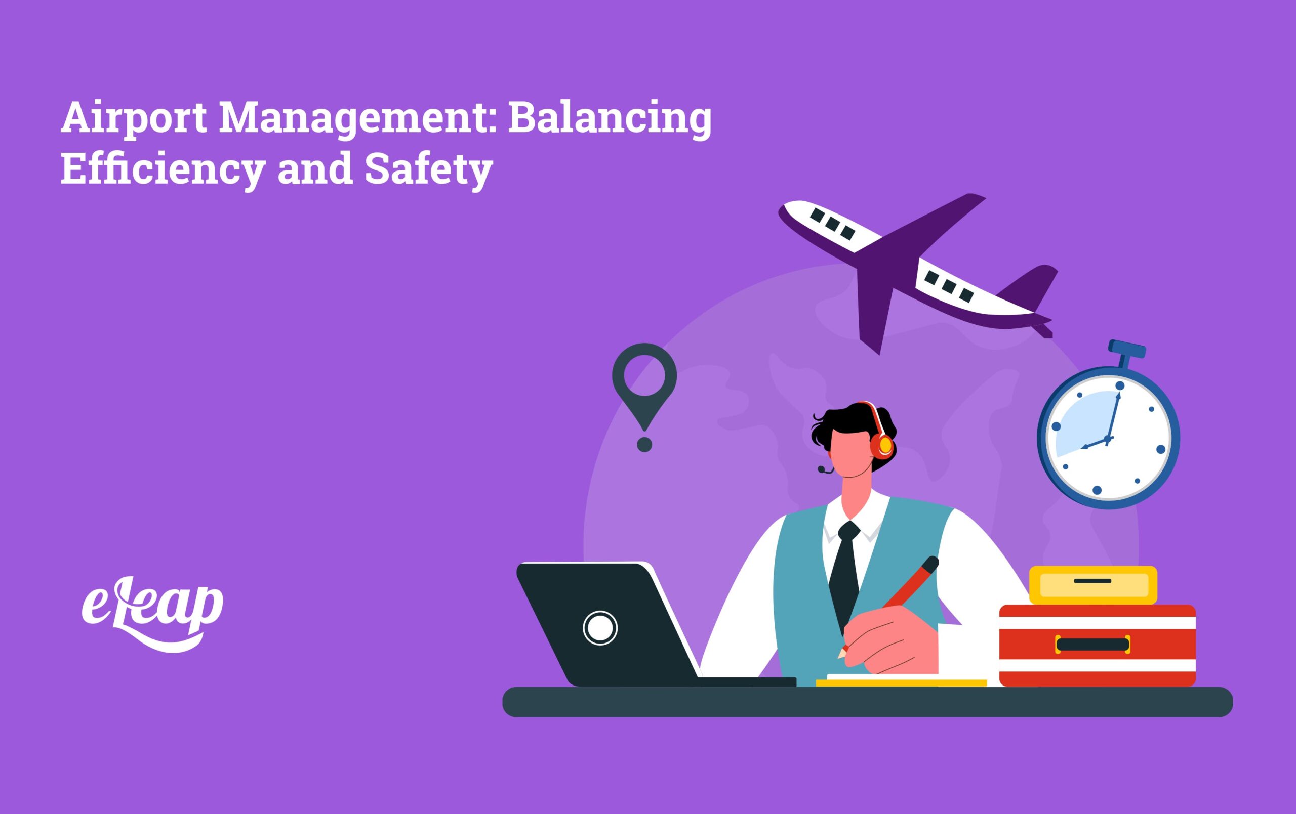Airport Management: Balancing Efficiency and Safety - eLeaP®