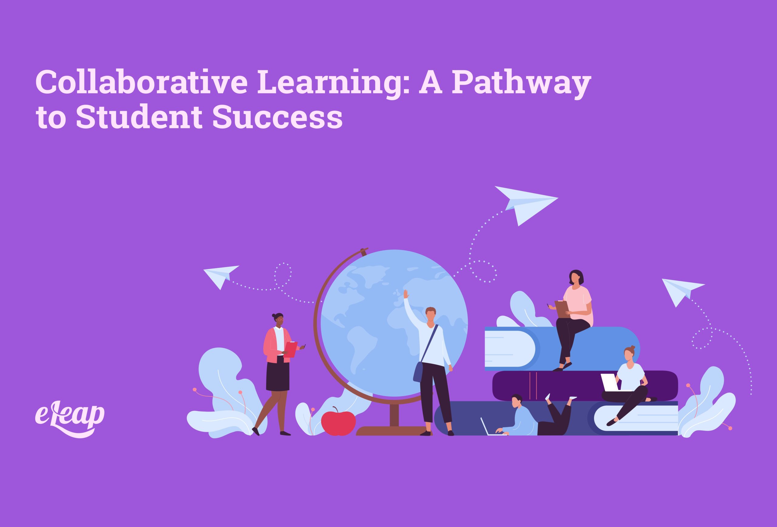 Collaborative Learning: A Pathway to Student Success - eLeaP®