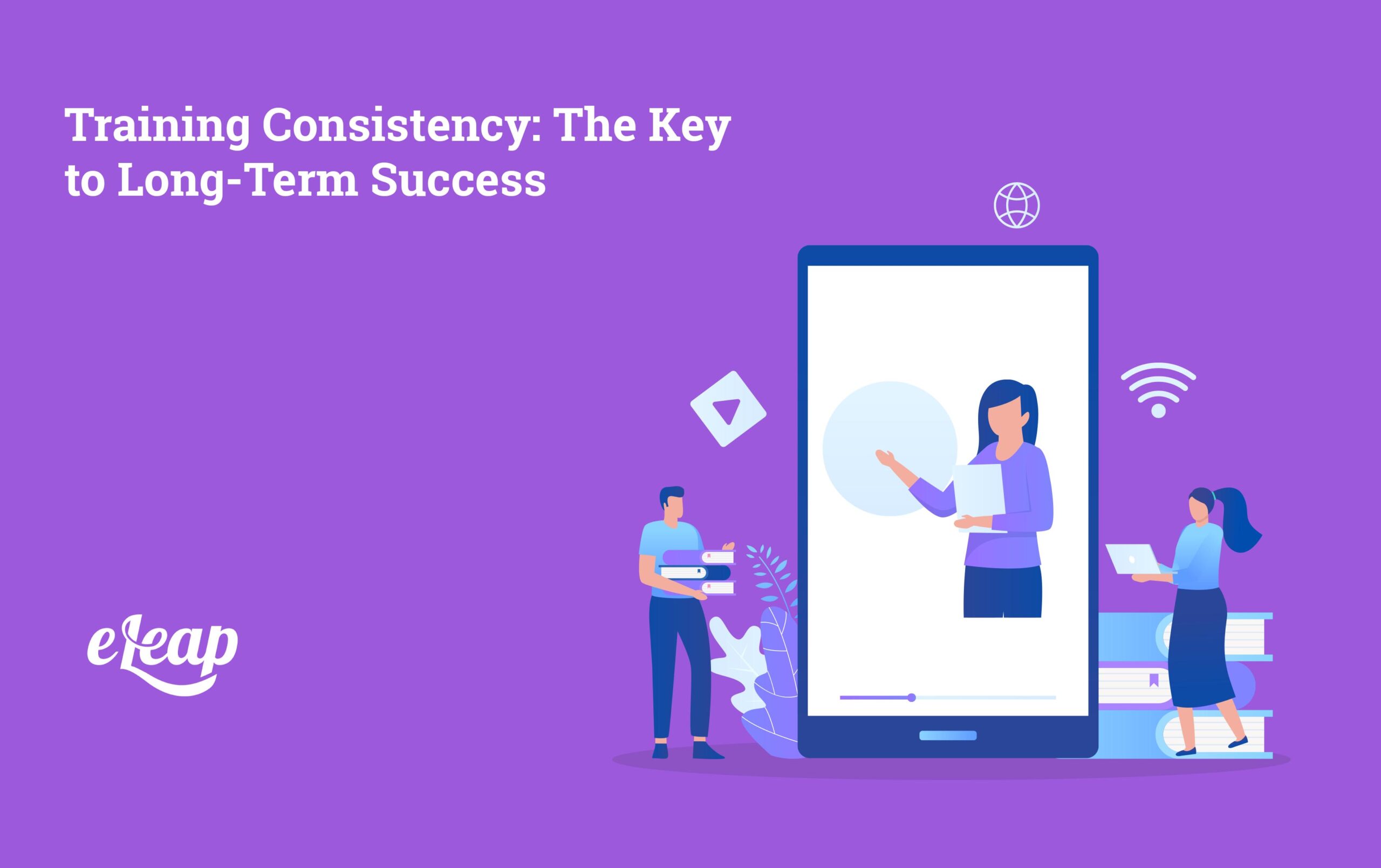 Training Consistency: The Key to Long-Term Success - eLeaP®