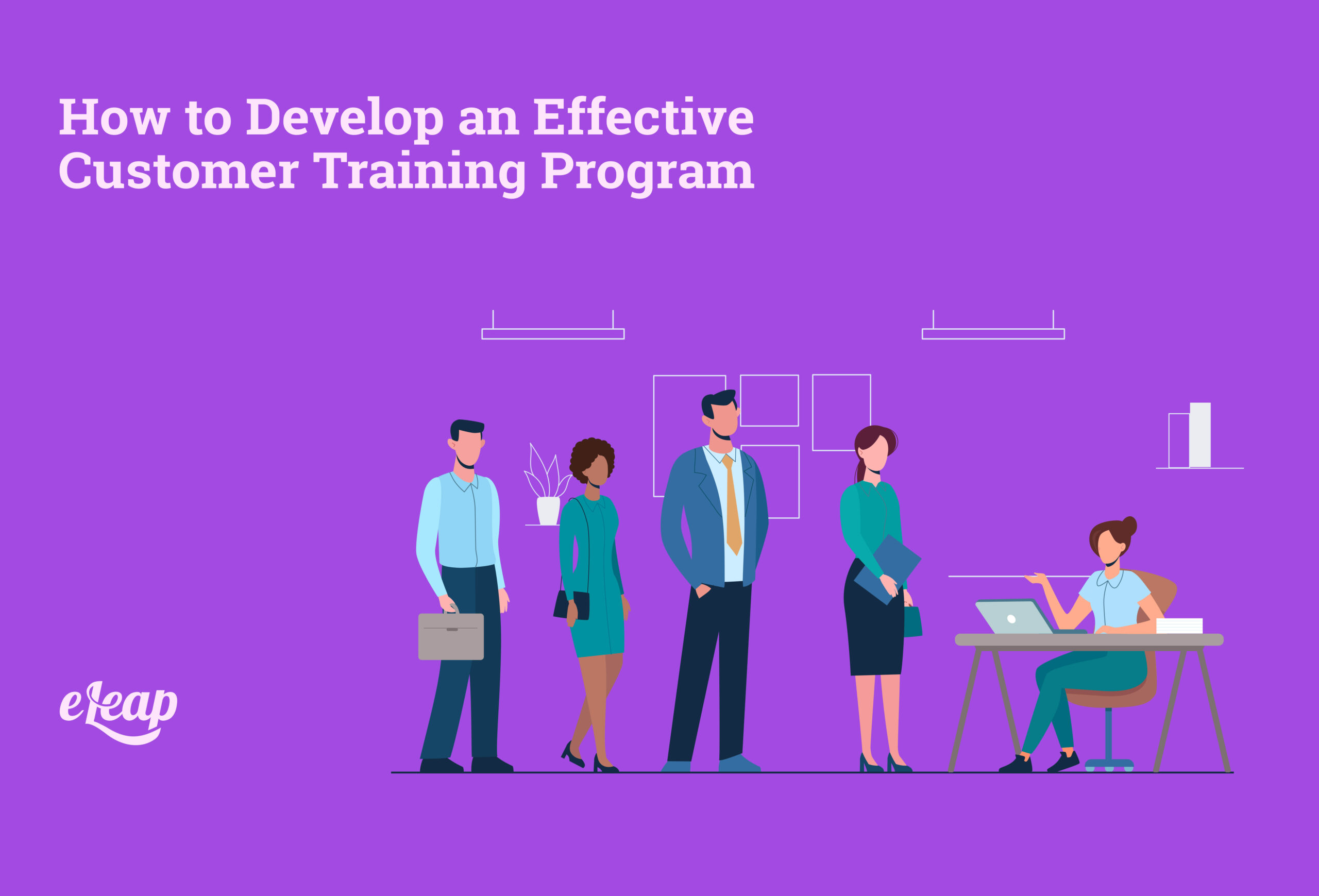 How to Develop an Effective Customer Training Program - eLeaP®