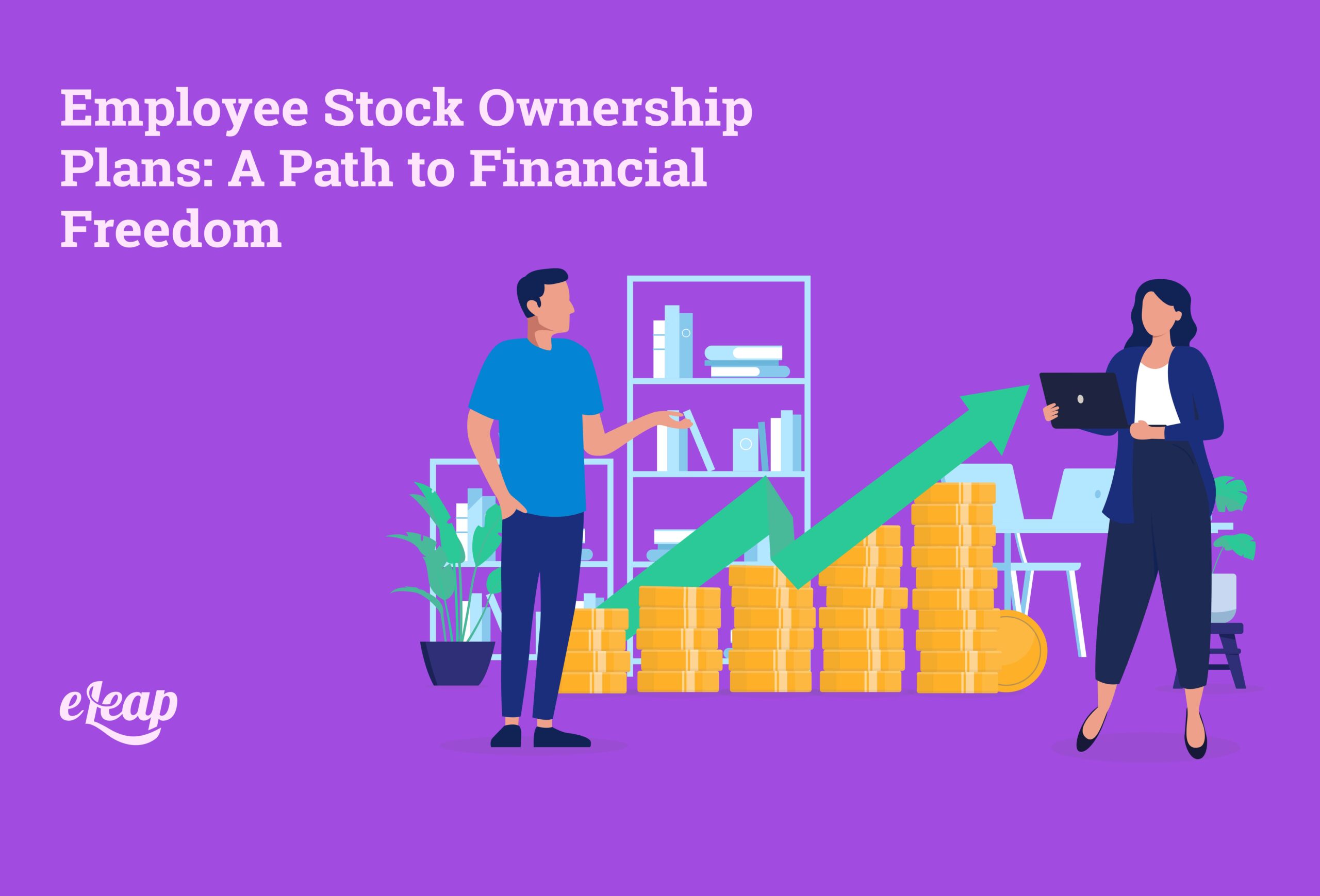 Employee Stock Ownership Plans: A Path to Financial Freedom - eLeaP®
