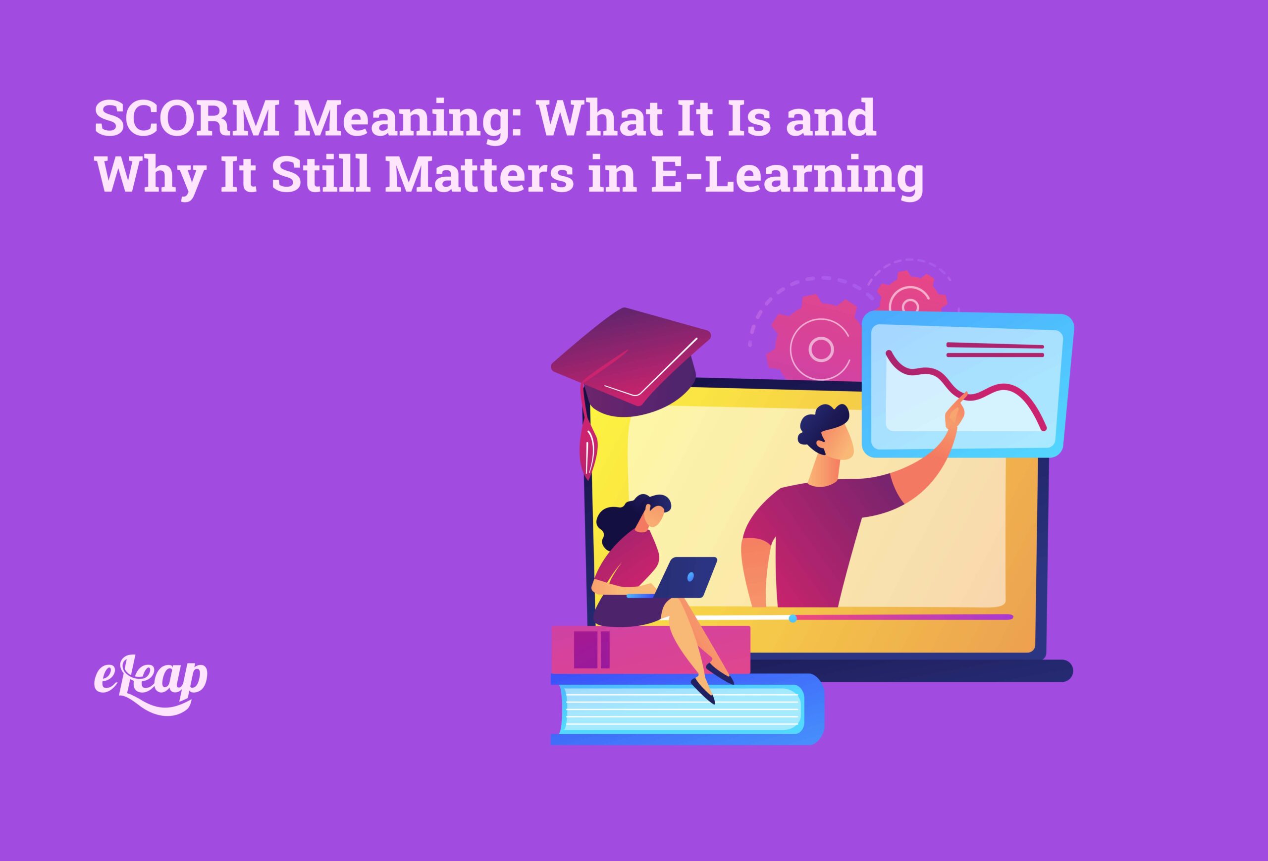 SCORM Meaning: What It Is and Why It Still Matters in E-Learning - eLeaP®