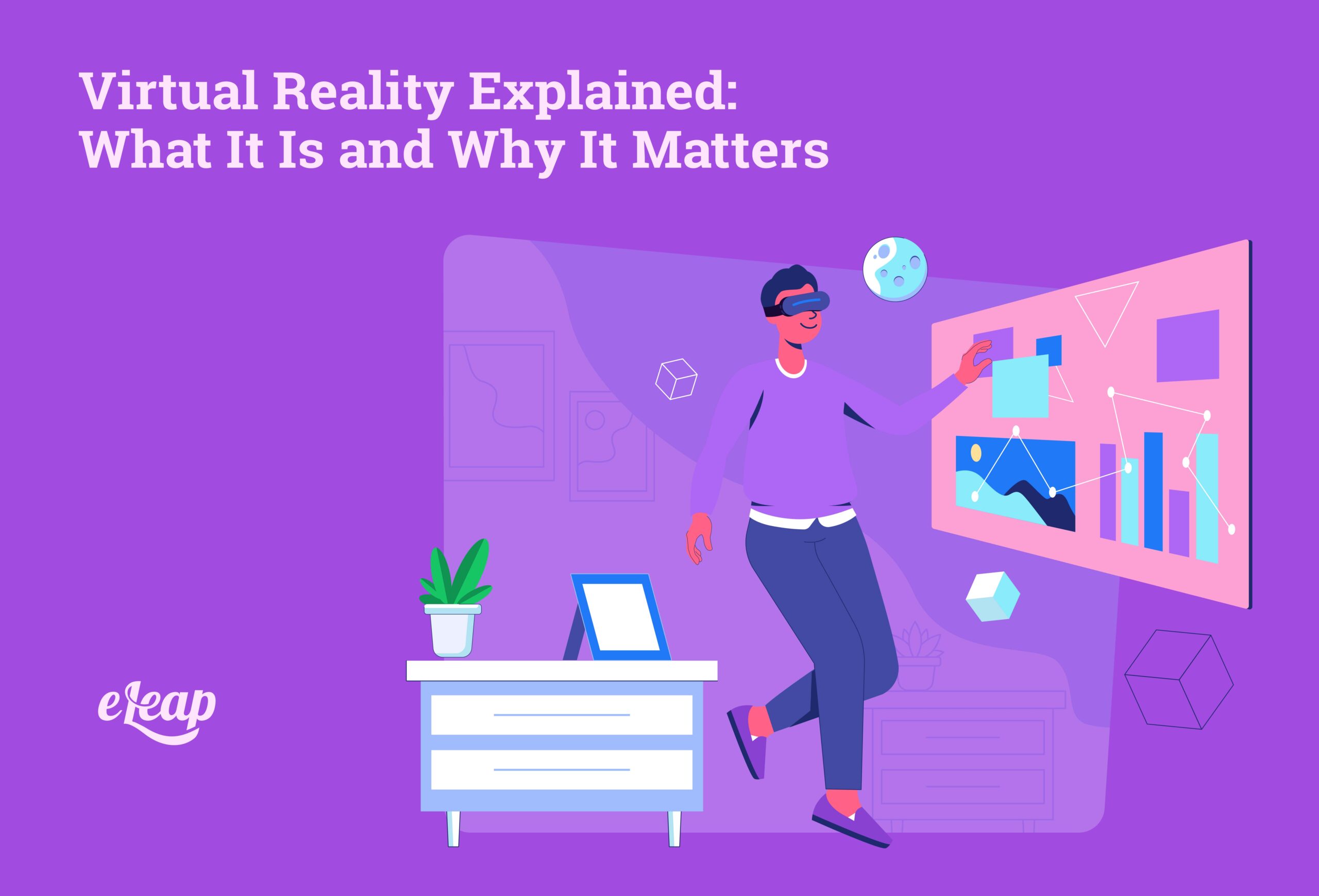 Virtual Reality Explained: What It Is and Why It Matters - eLeaP®
