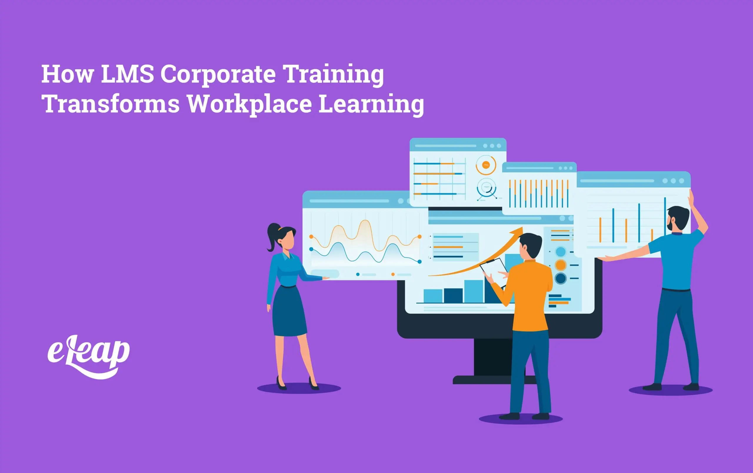 How LMS Corporate Training Transforms Workplace Learning - eLeaP®