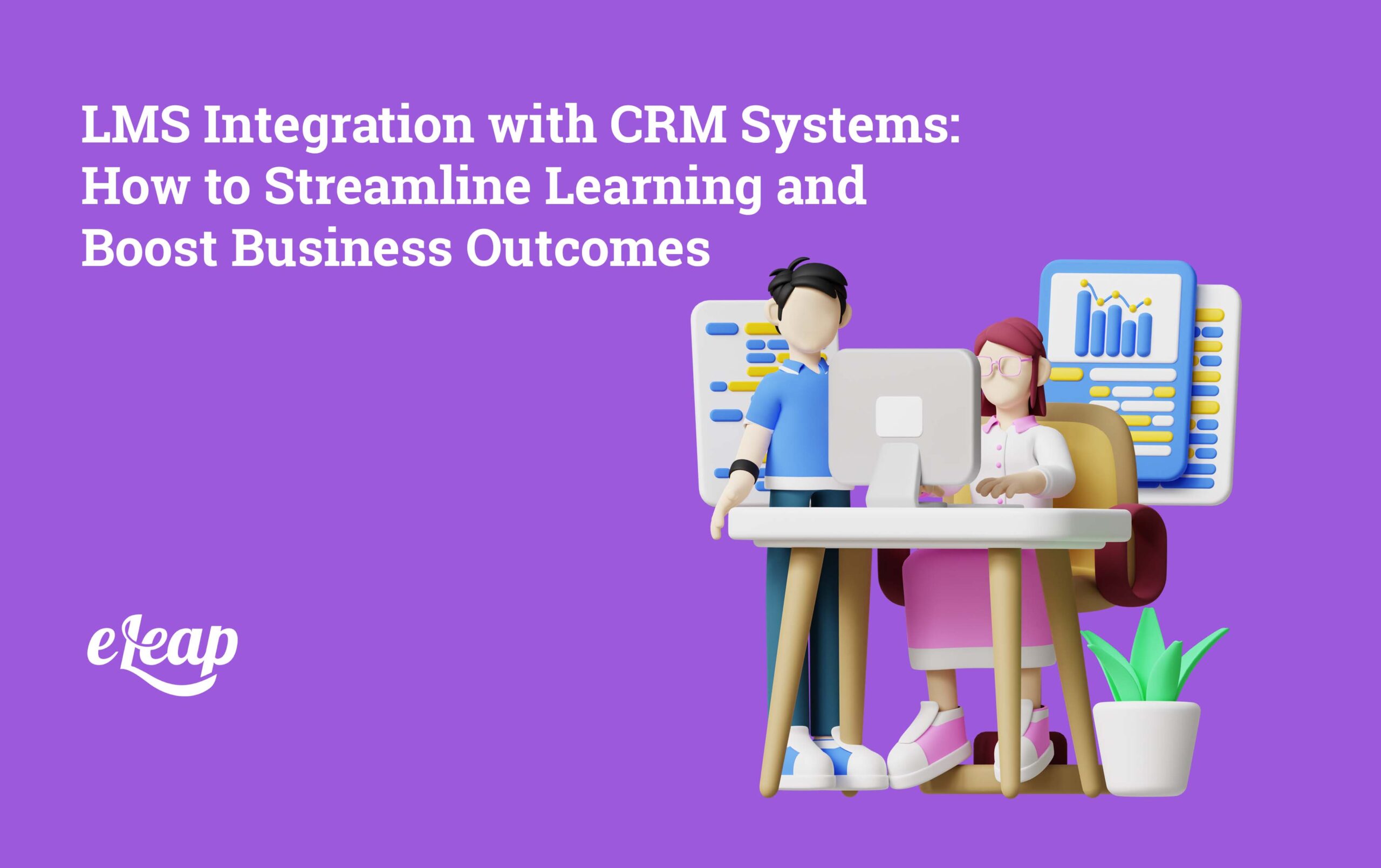 LMS Integration with CRM Systems: How to Streamline Learning and Boost ...