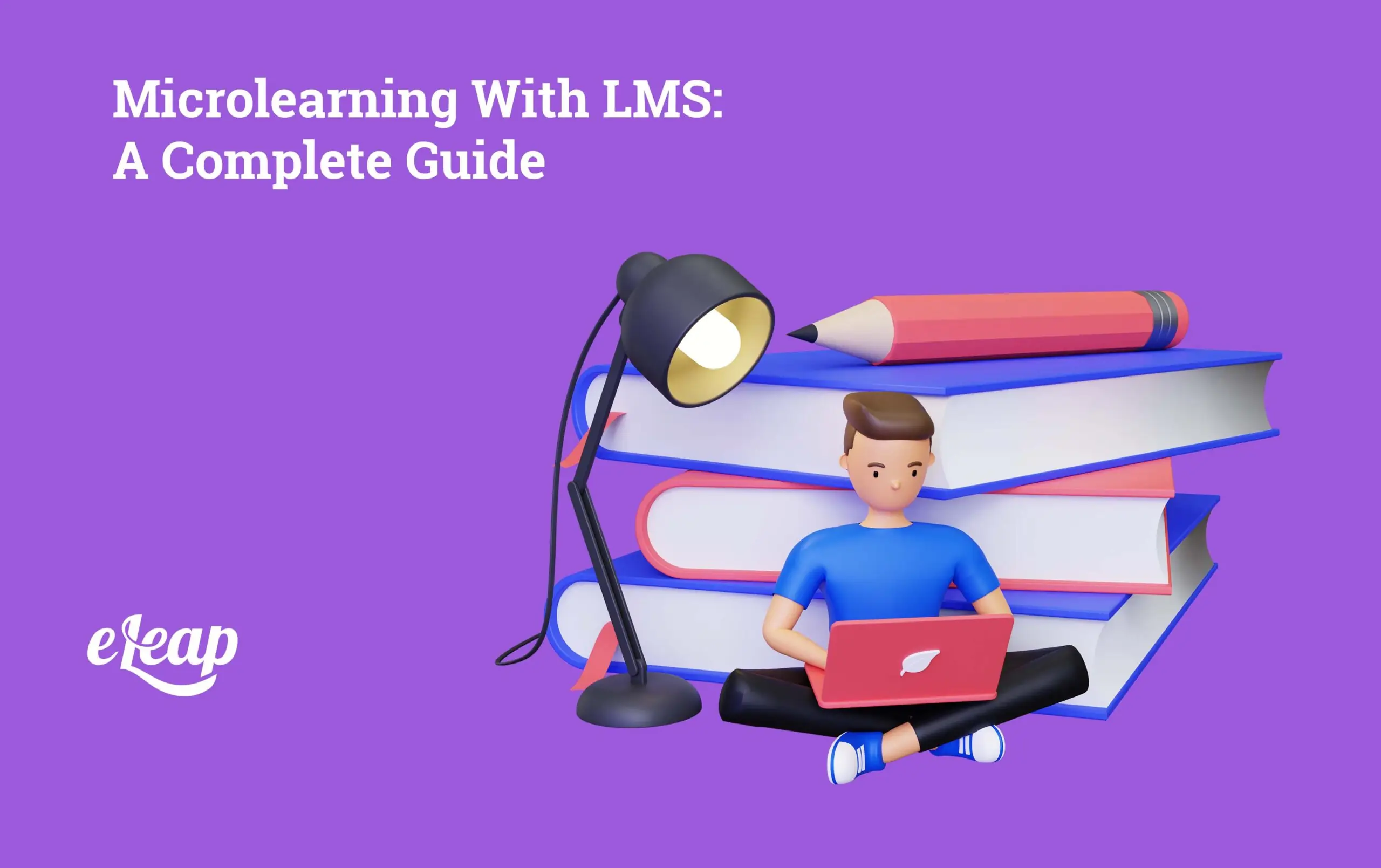 Microlearning With LMS: A Complete Guide - eLeaP®