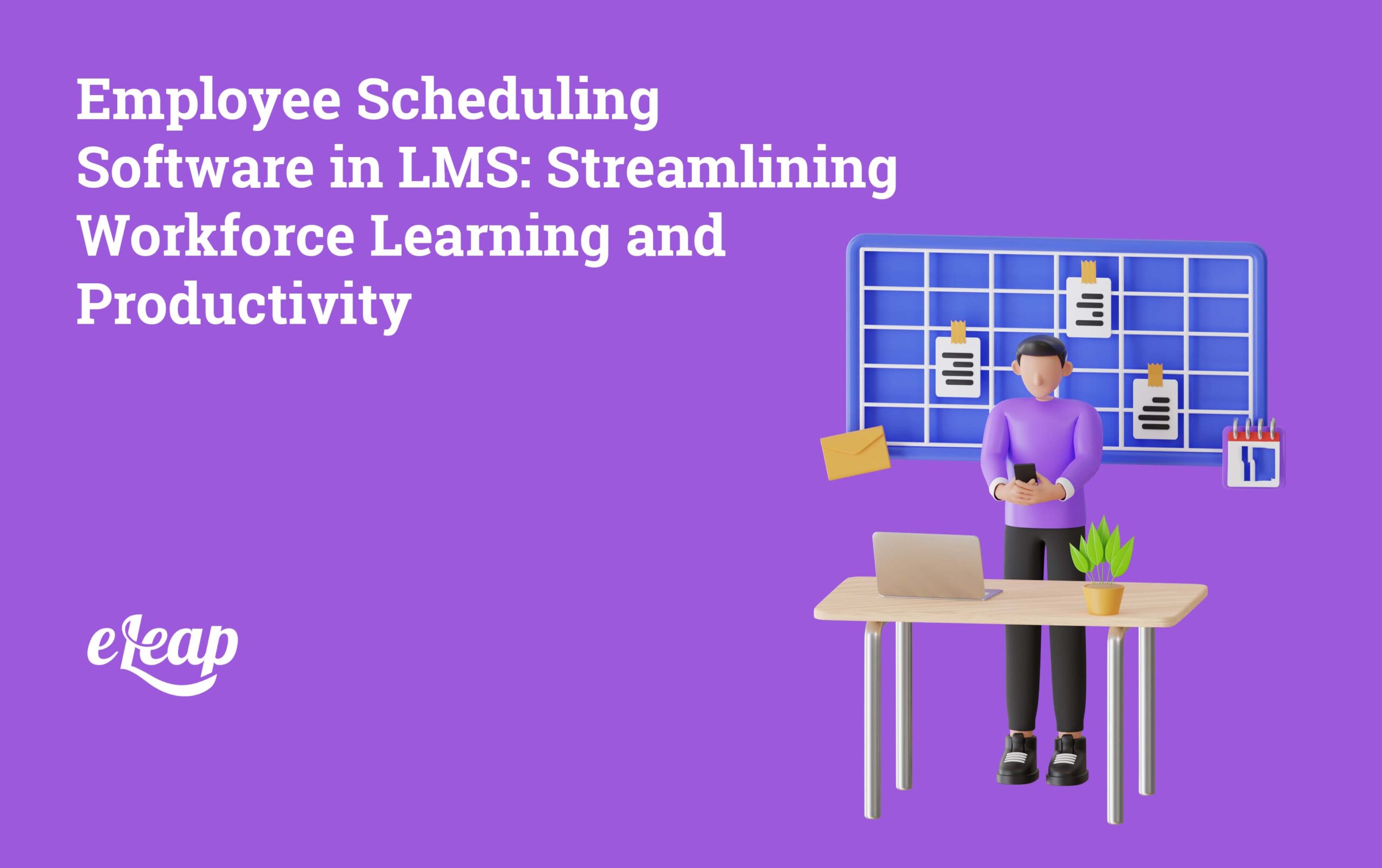 Employee Scheduling Software in LMS: Streamlining Workforce Learning ...