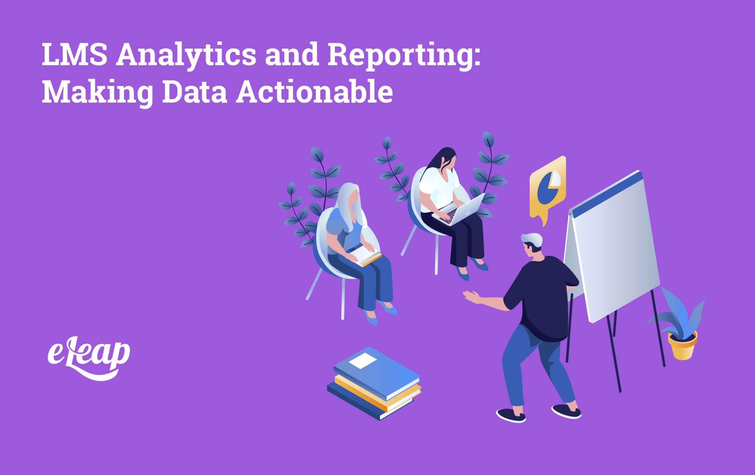 LMS Analytics and Reporting: Turning Learning Data into Actionable Insights - eLeaP®