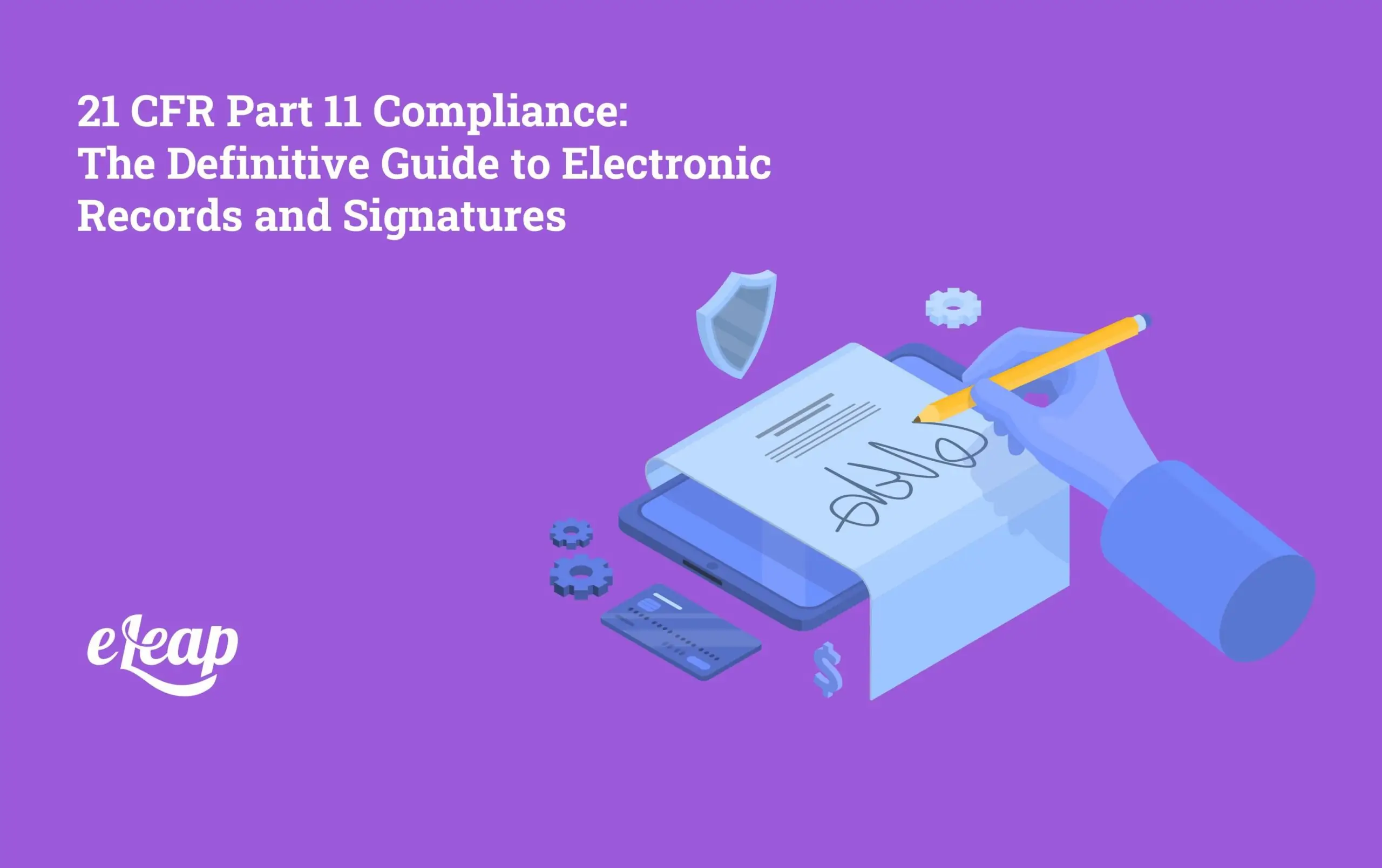 21 CFR Part 11 Compliance: The Definitive Guide to Electronic Records and Signatures - eLeaP®