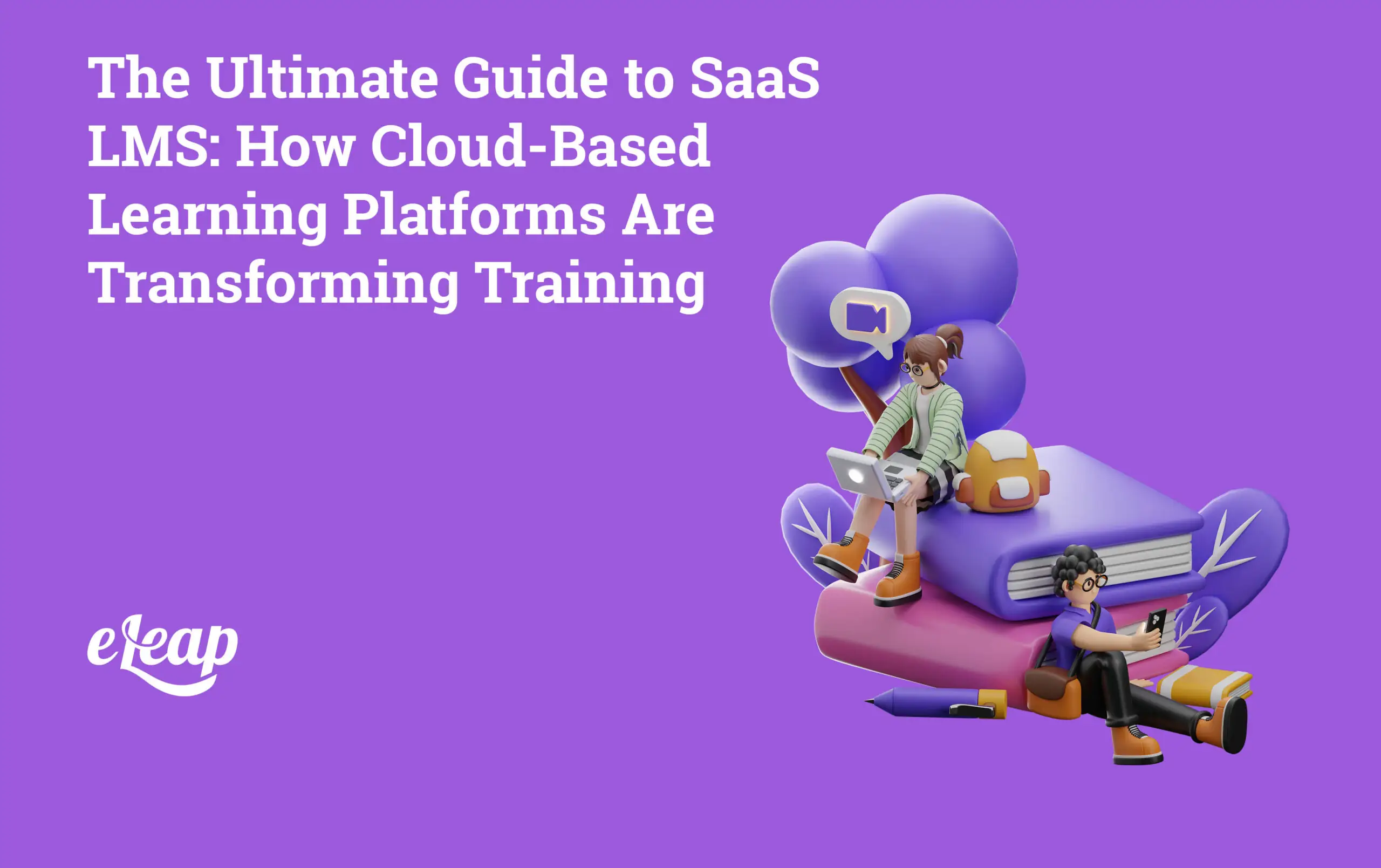 The Ultimate Guide to SaaS LMS: How Cloud-Based Learning Platforms Are ...