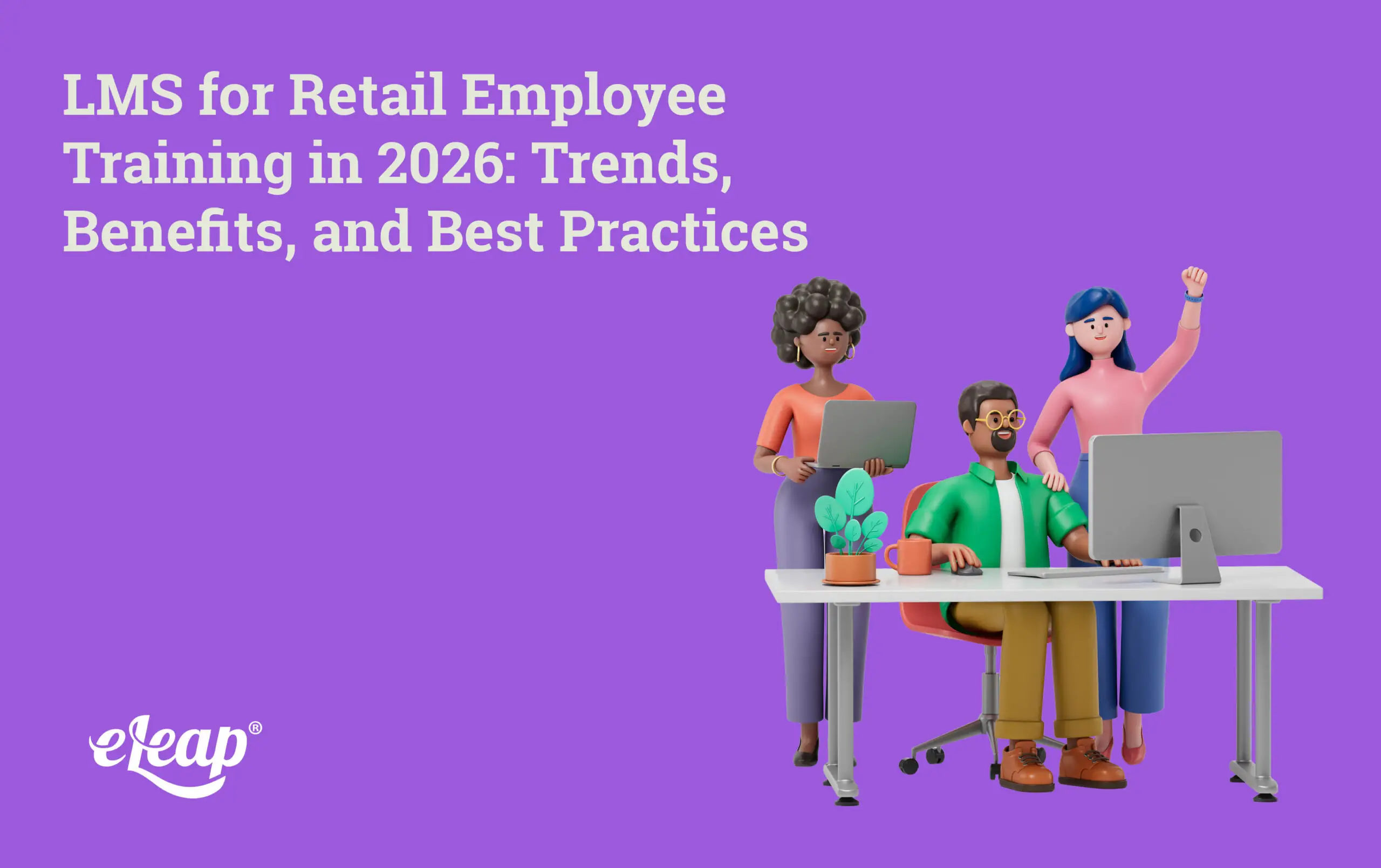 LMS for Retail Employee Training in 2026: Trends, Benefits, and Best ...