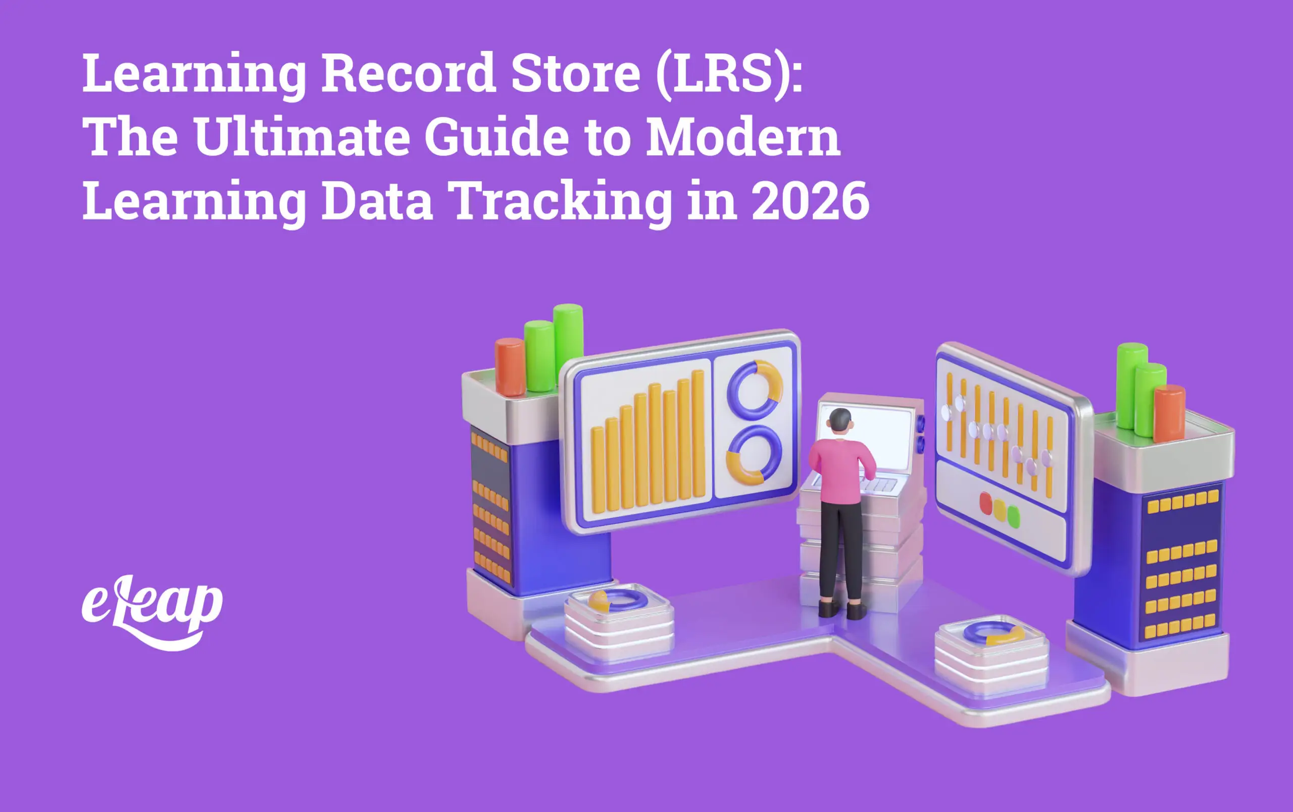 Learning Record Store (LRS): The Ultimate Guide to Modern Learning Data Tracking in 2026 - eLeaP®