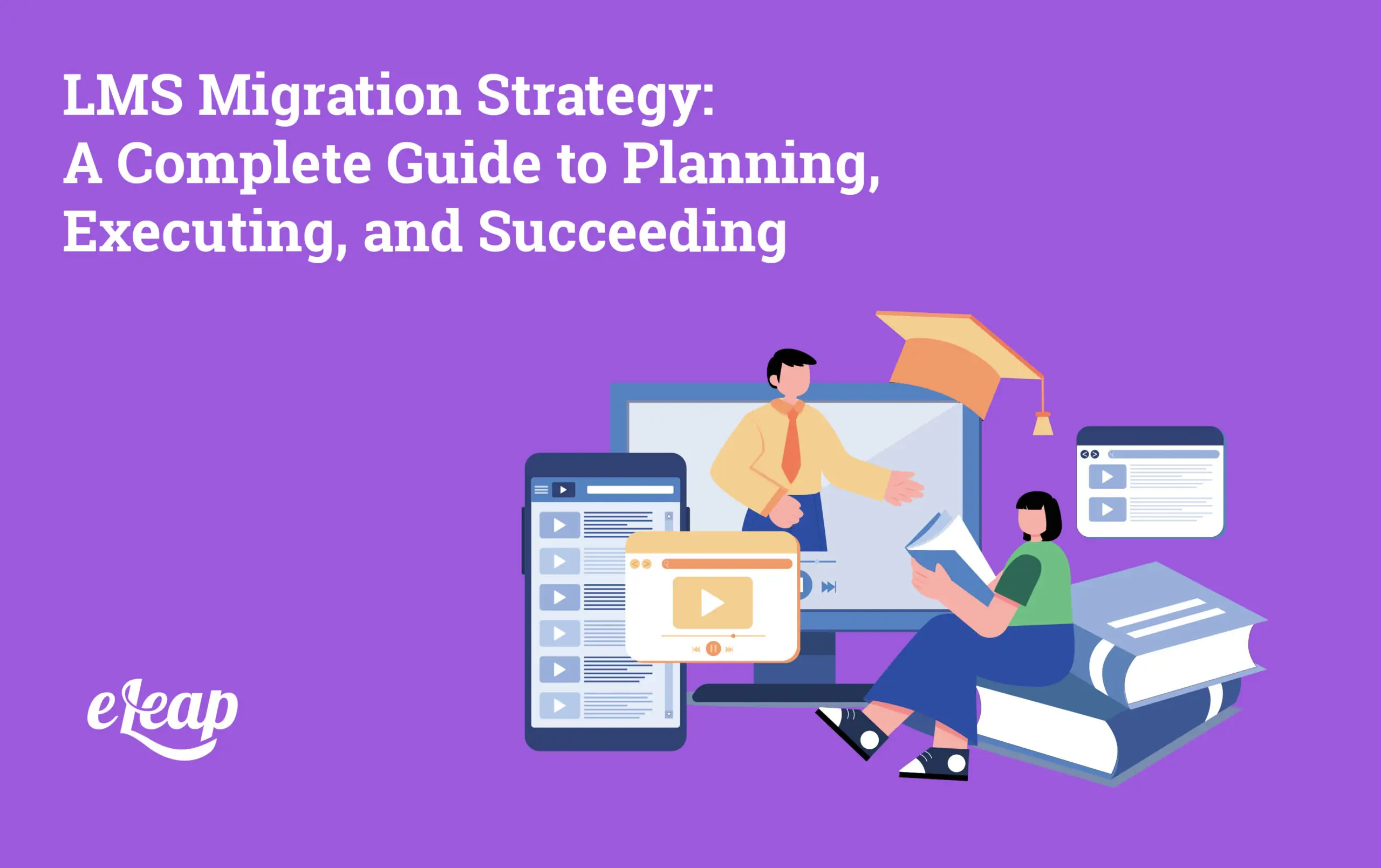 LMS Migration Strategy: A Complete Guide to Planning, Executing, and ...